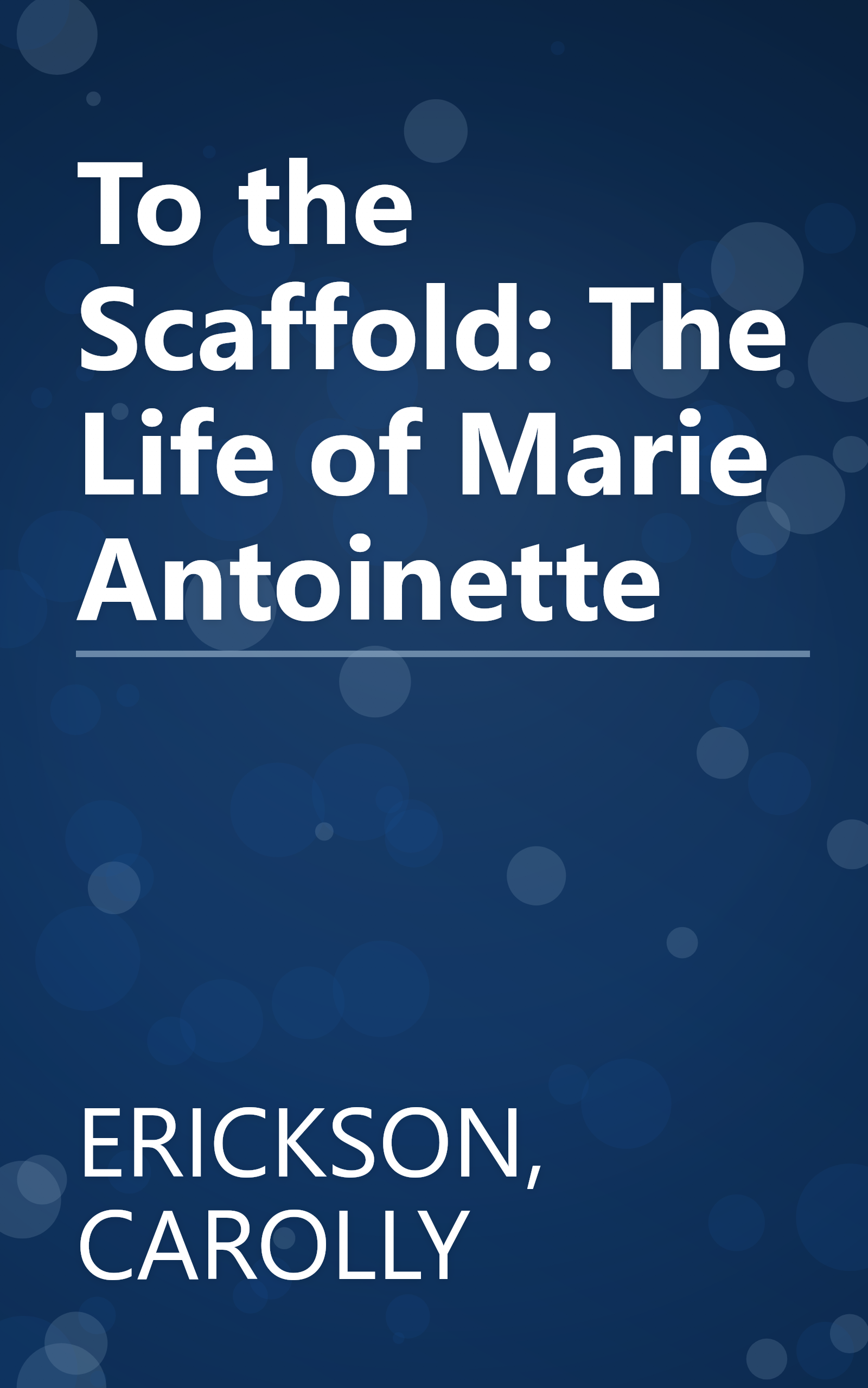To the Scaffold: The Life of Marie Antoinette book cover