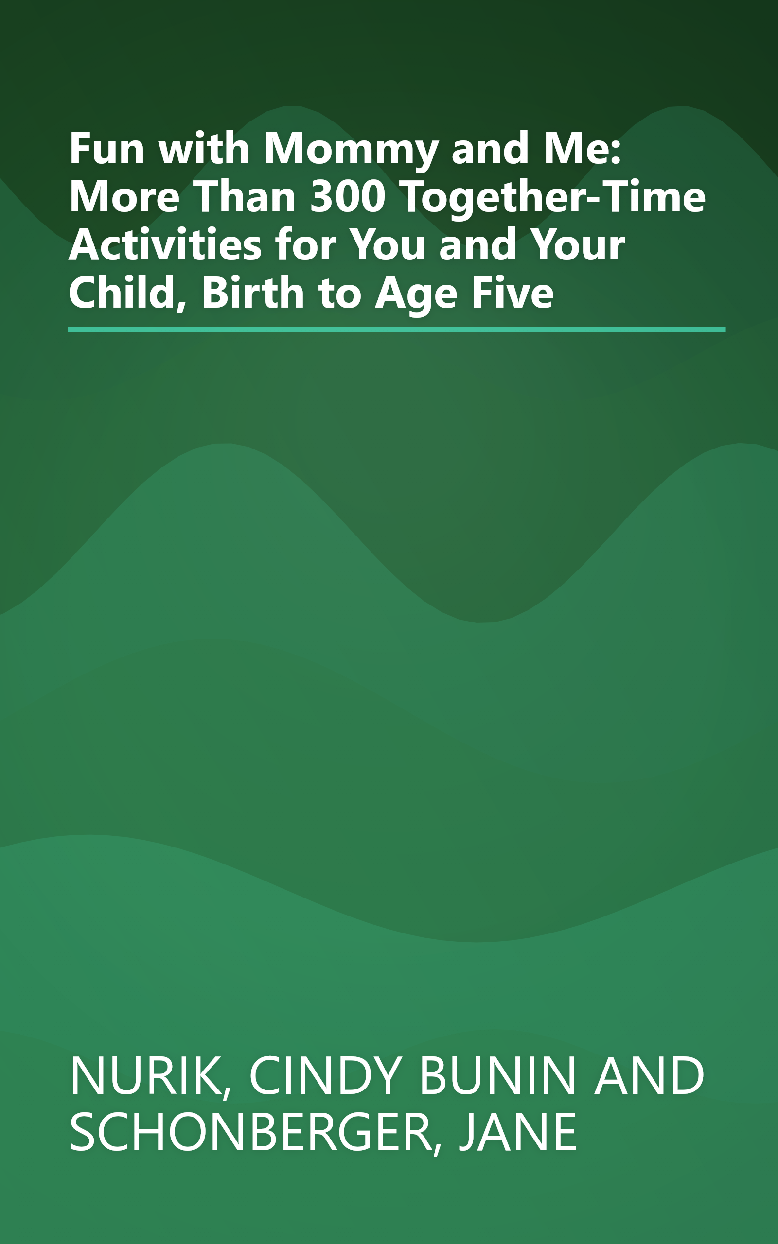 Fun with Mommy and Me: More Than 300 Together-Time Activities for You and Your Child, Birth to Age Five book cover