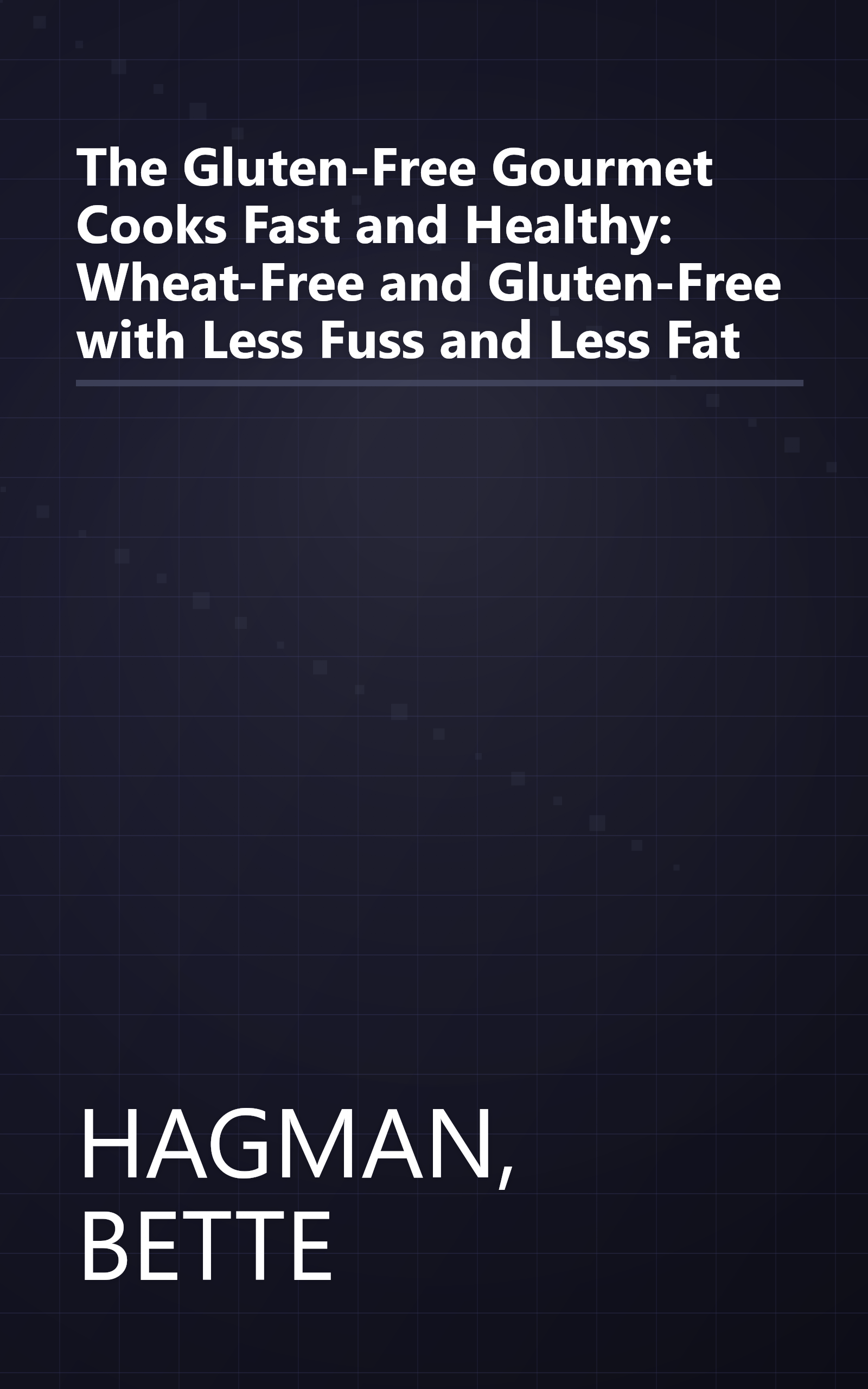 The Gluten-Free Gourmet Cooks Fast and Healthy: Wheat-Free and Gluten-Free with Less Fuss and Less Fat book cover