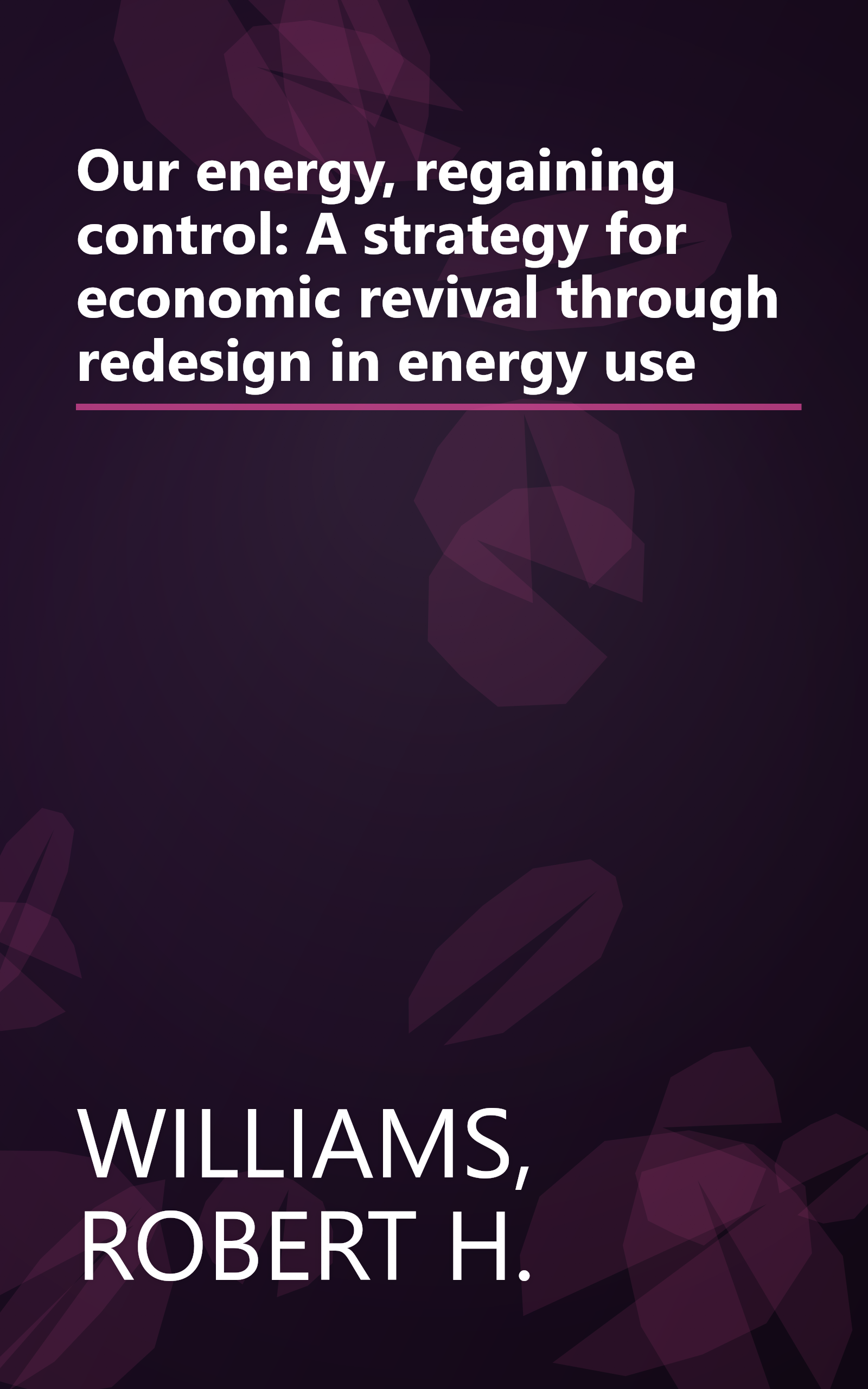 Our energy, regaining control: A strategy for economic revival through redesign in energy use book cover