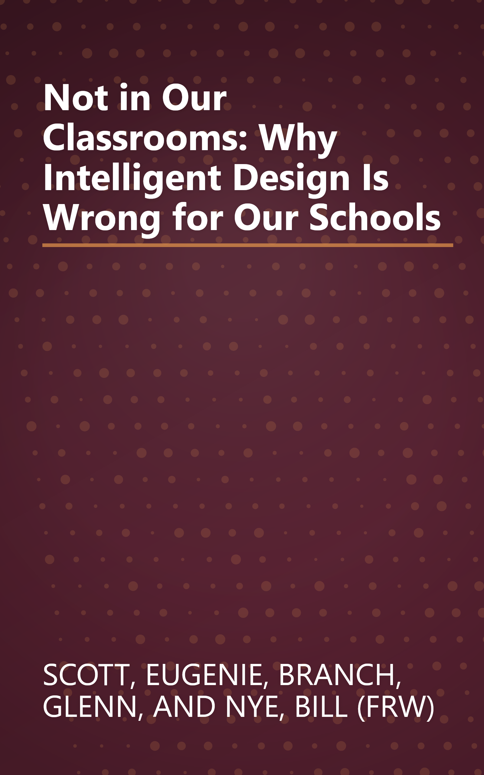 Not in Our Classrooms: Why Intelligent Design Is Wrong for Our Schools book cover