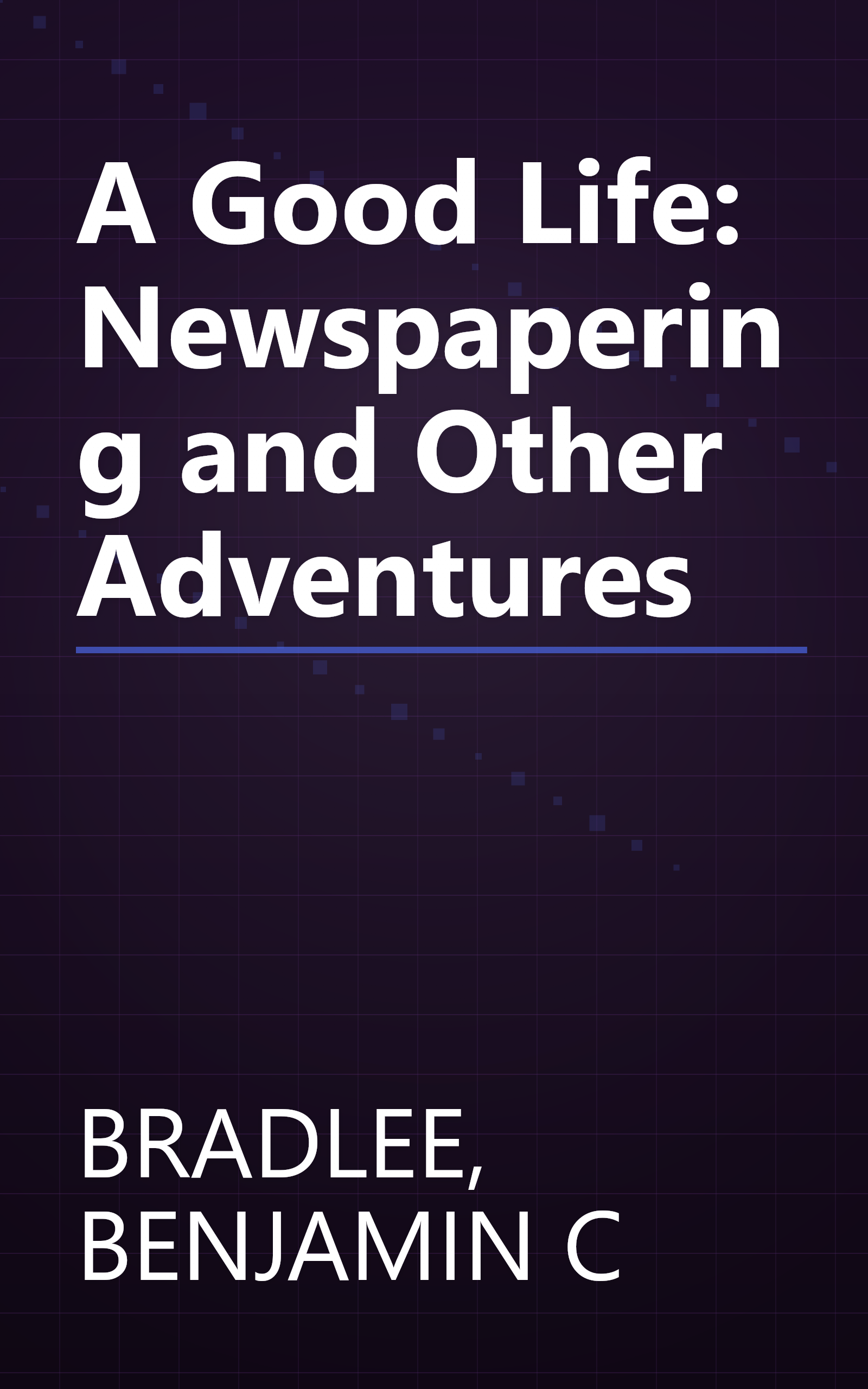 A Good Life: Newspapering and Other Adventures book cover