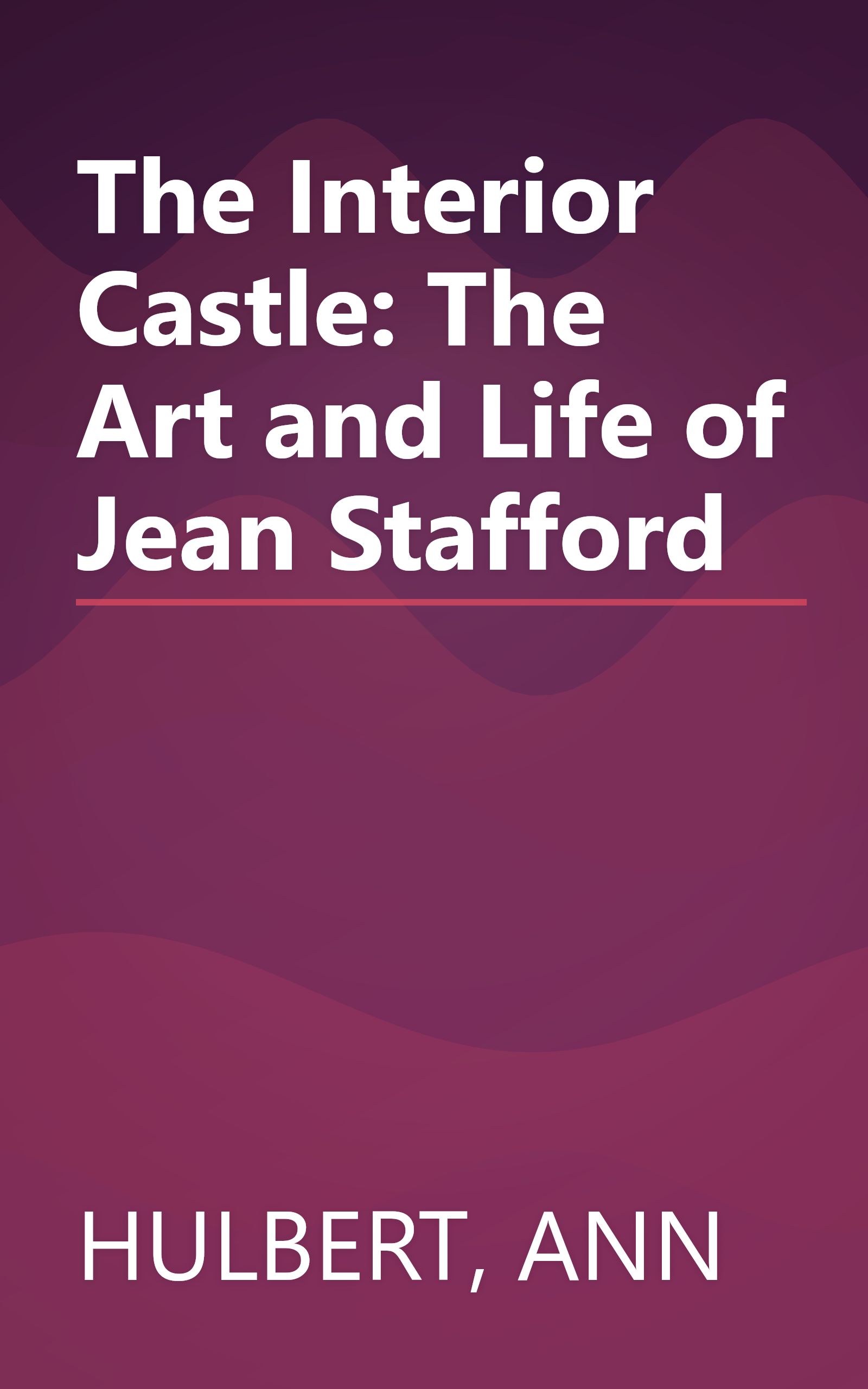The Interior Castle: The Art and Life of Jean Stafford book cover