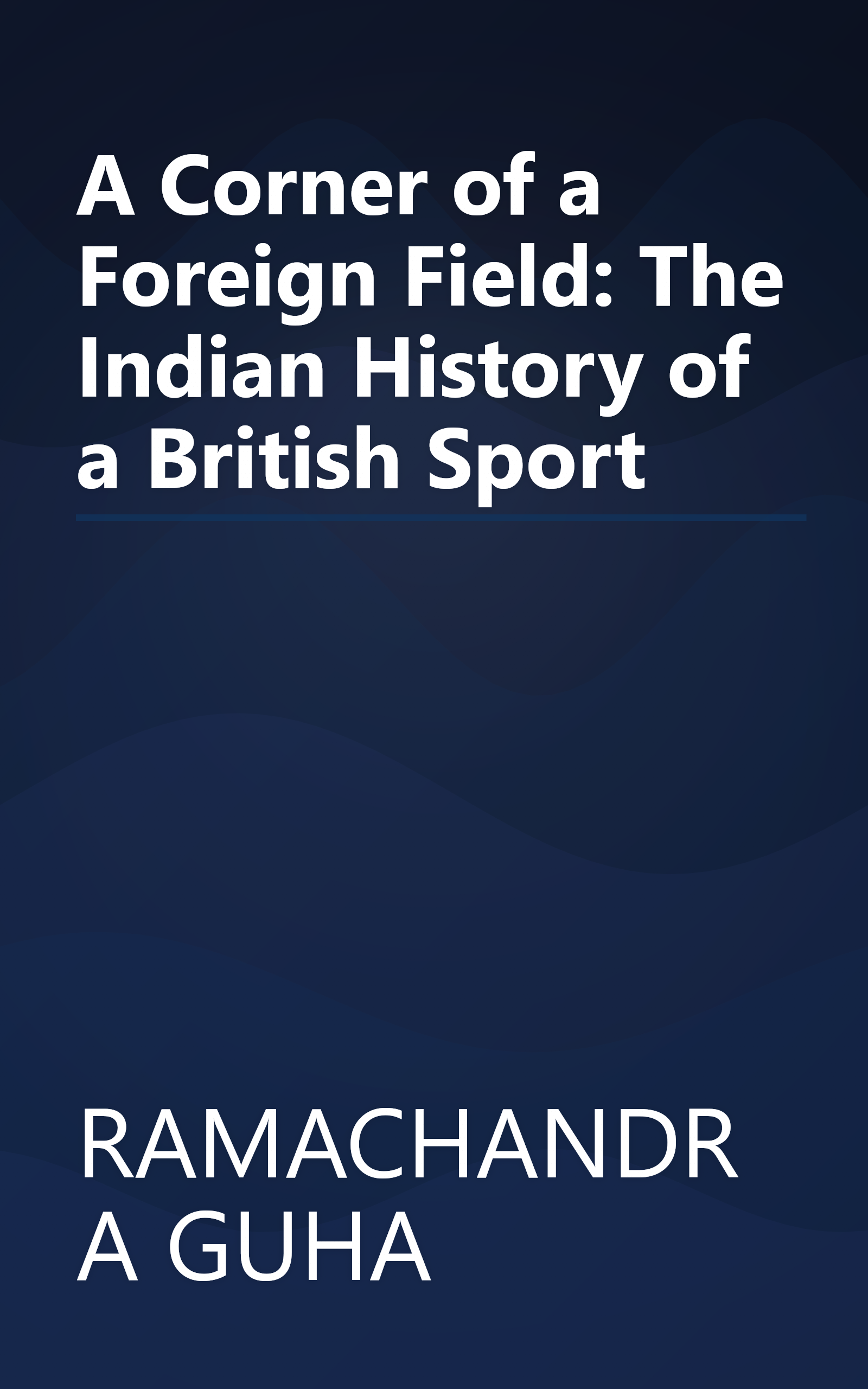 A Corner of a Foreign Field: The Indian History of a British Sport book cover