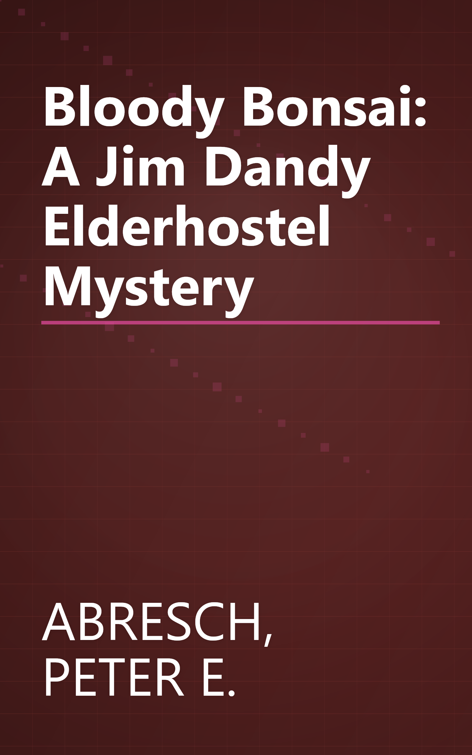 Bloody Bonsai: A Jim Dandy Elderhostel Mystery book cover