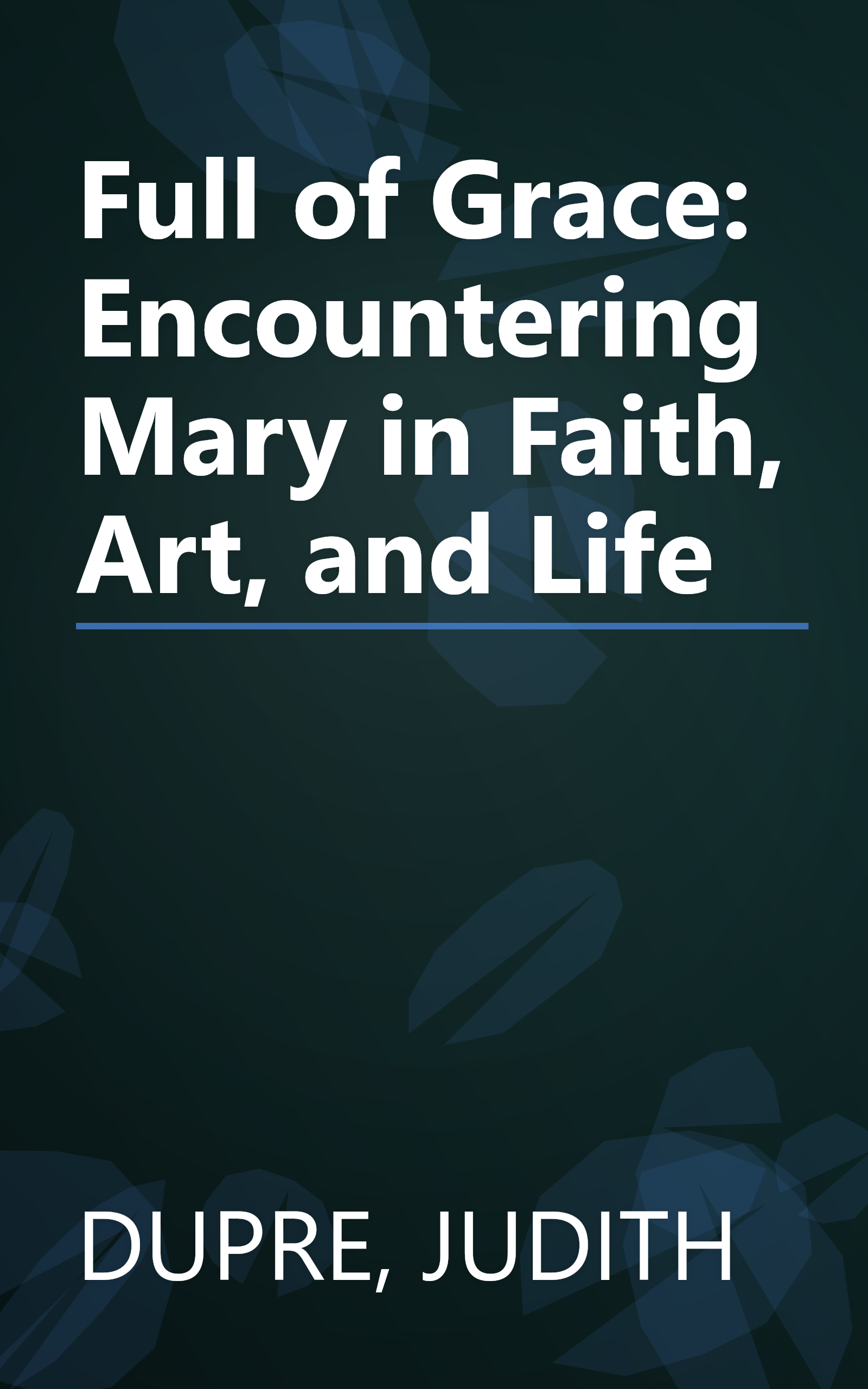 Full of Grace: Encountering Mary in Faith, Art, and Life book cover