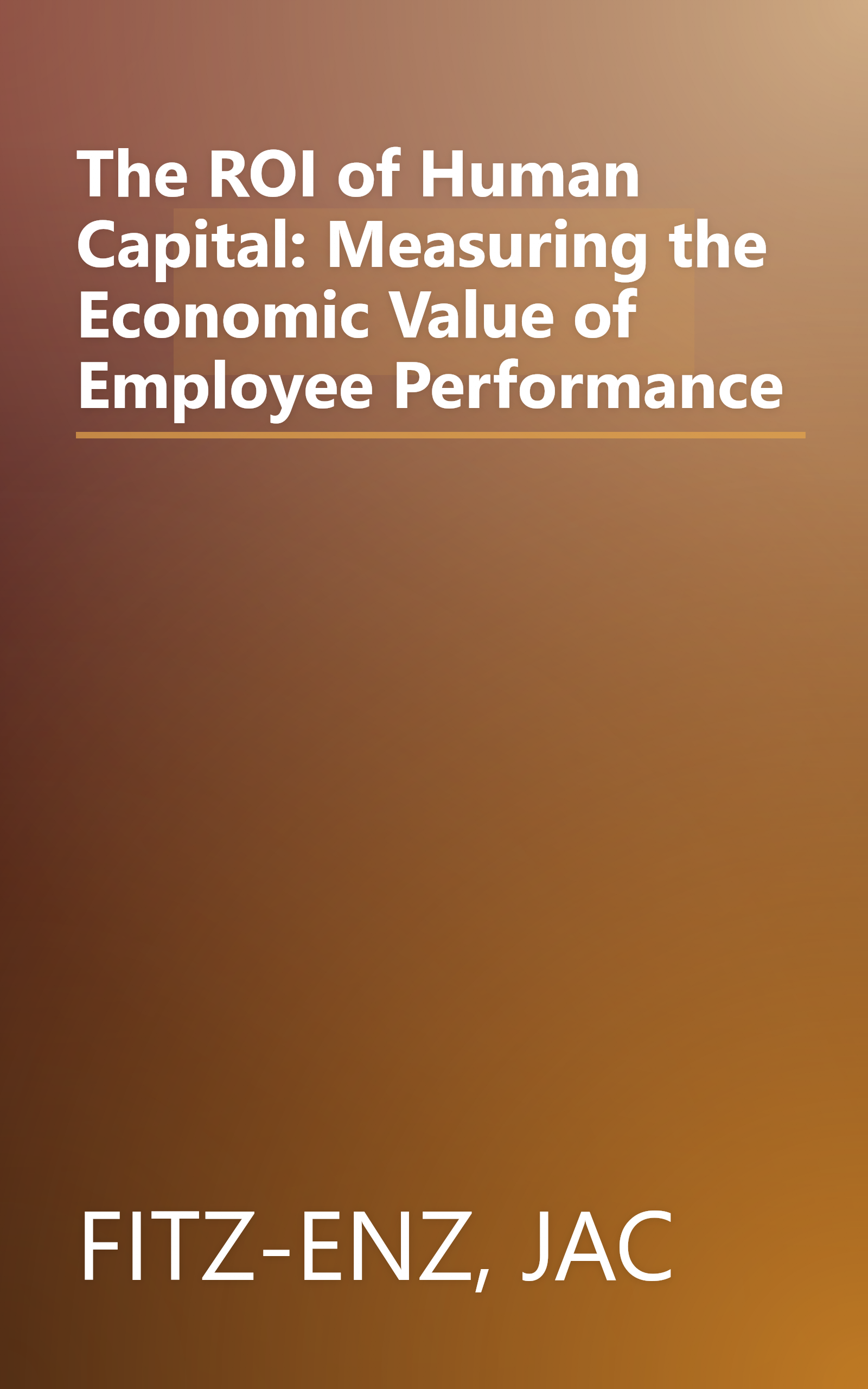 The ROI of Human Capital: Measuring the Economic Value of Employee Performance book cover