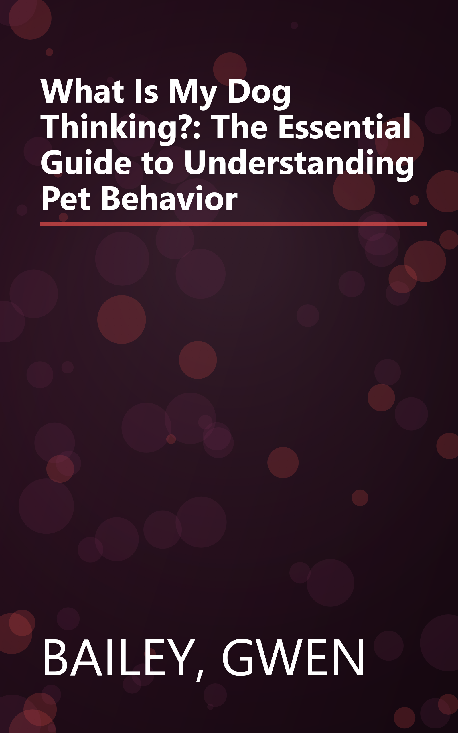 What Is My Dog Thinking?: The Essential Guide to Understanding Pet Behavior book cover