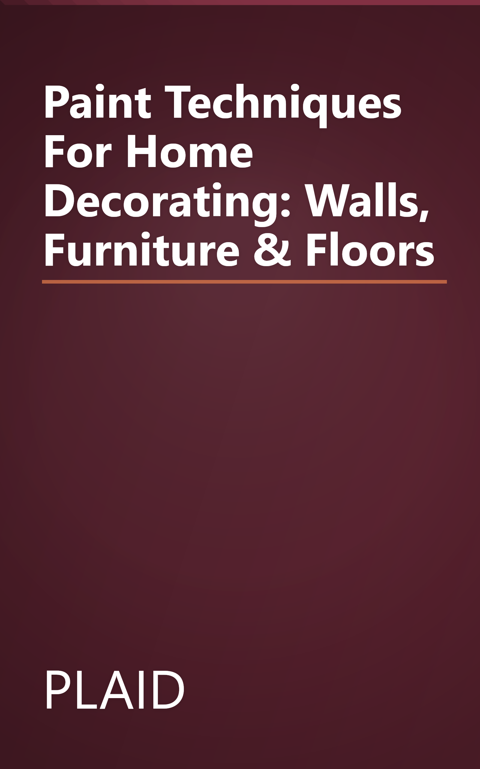 Paint Techniques For Home Decorating: Walls, Furniture & Floors book cover