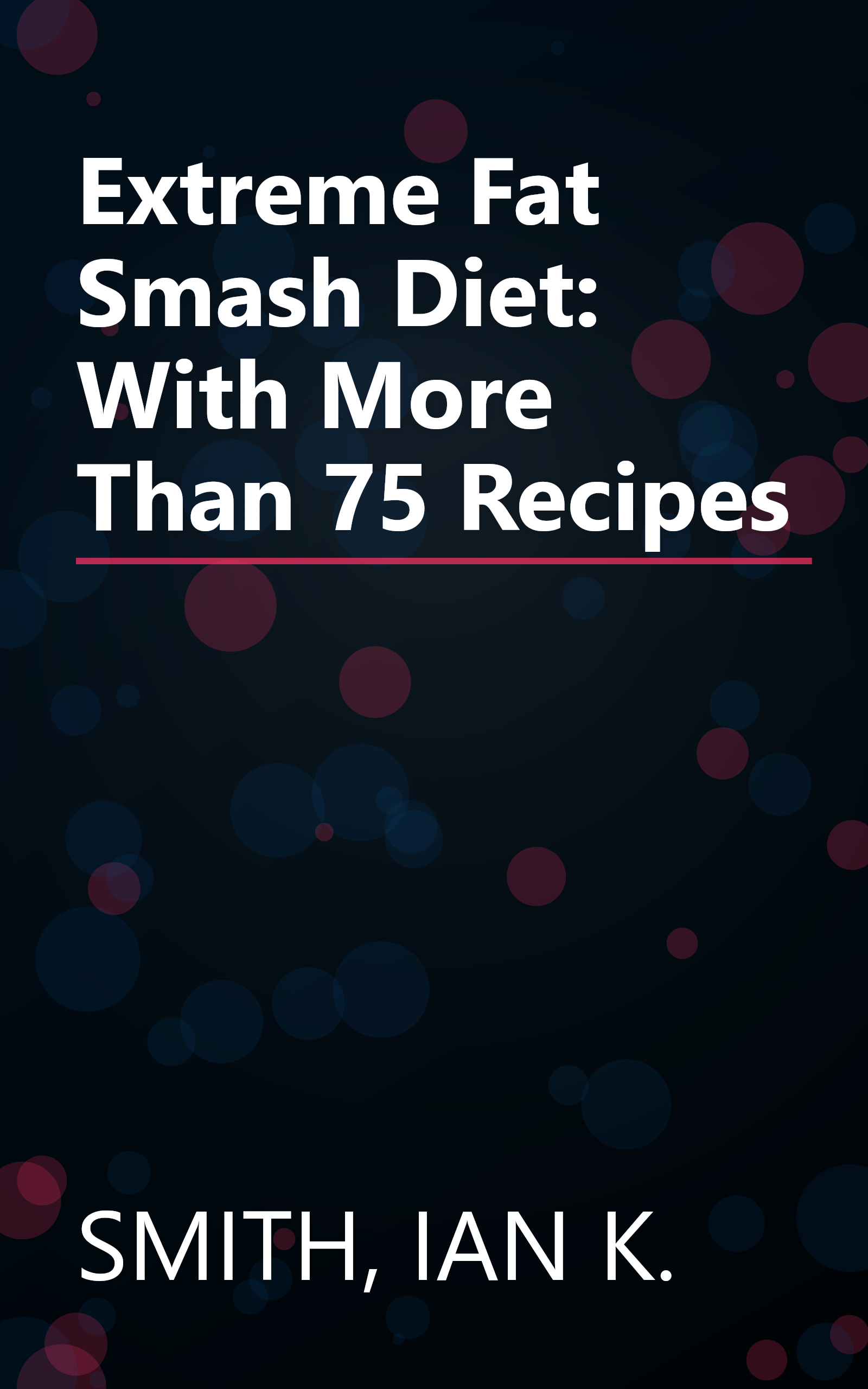 Extreme Fat Smash Diet: With More Than 75 Recipes book cover