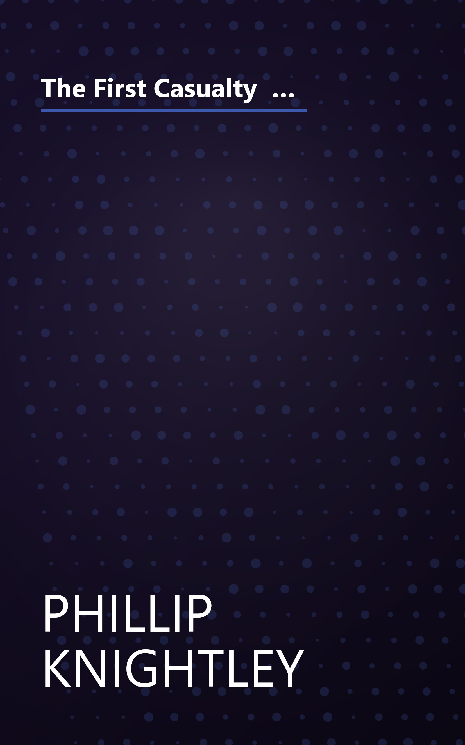 The First Casualty  The War Correspondent As Hero   Myth Maker From The Crimea To Iraq (6 Minute   Expanded Summary) book cover