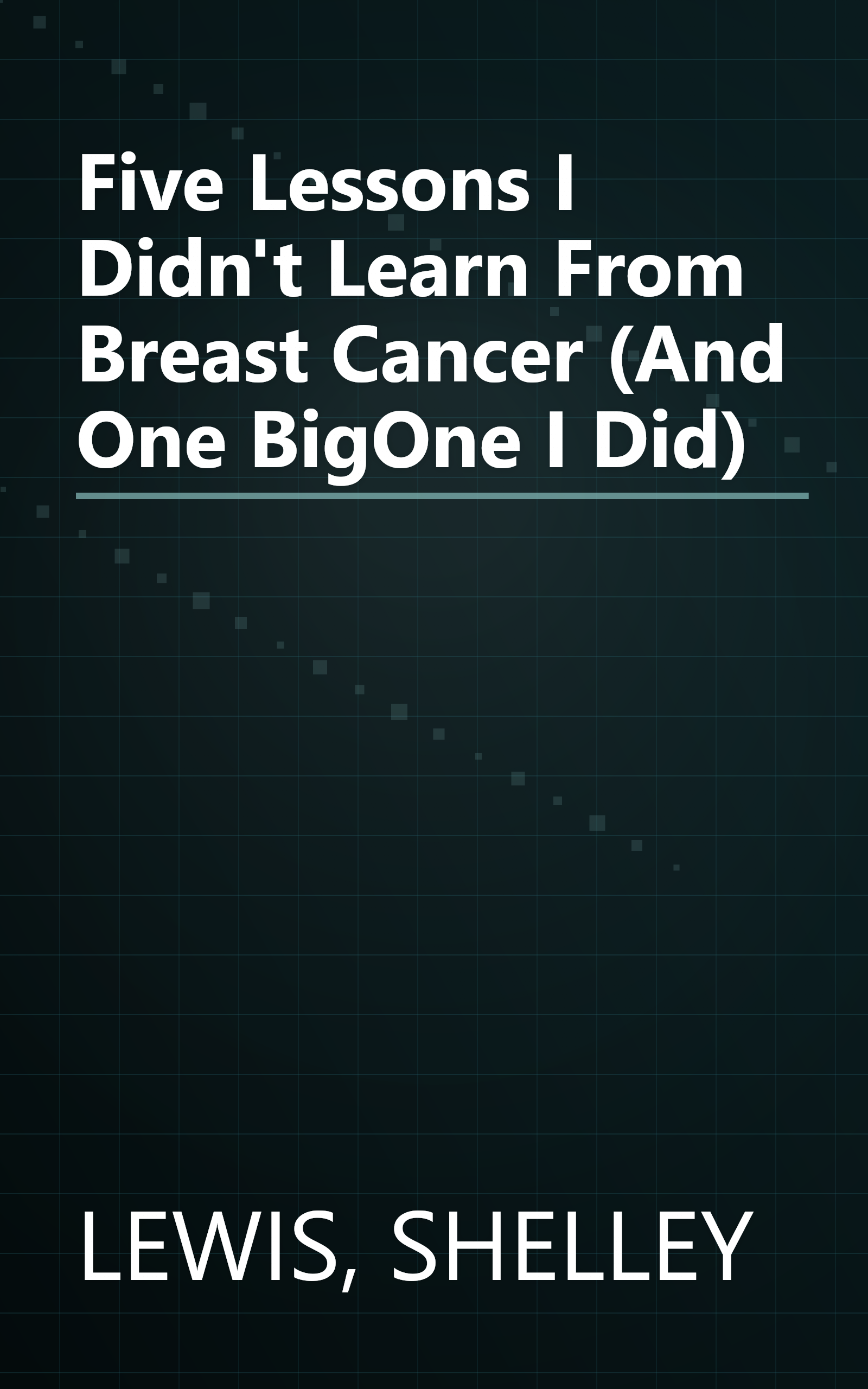Five Lessons I Didn't Learn From Breast Cancer (And One BigOne I Did) book cover