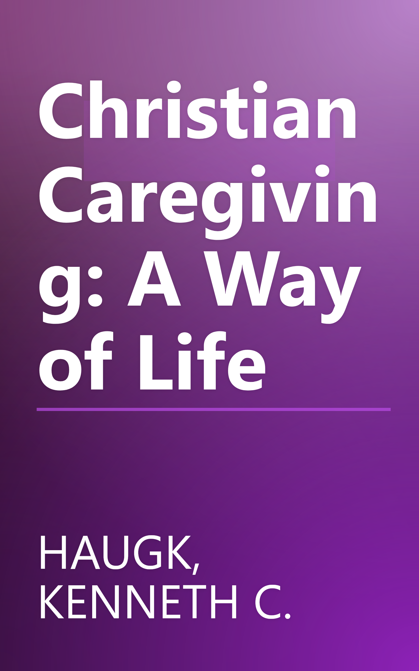 Christian Caregiving: A Way of Life book cover