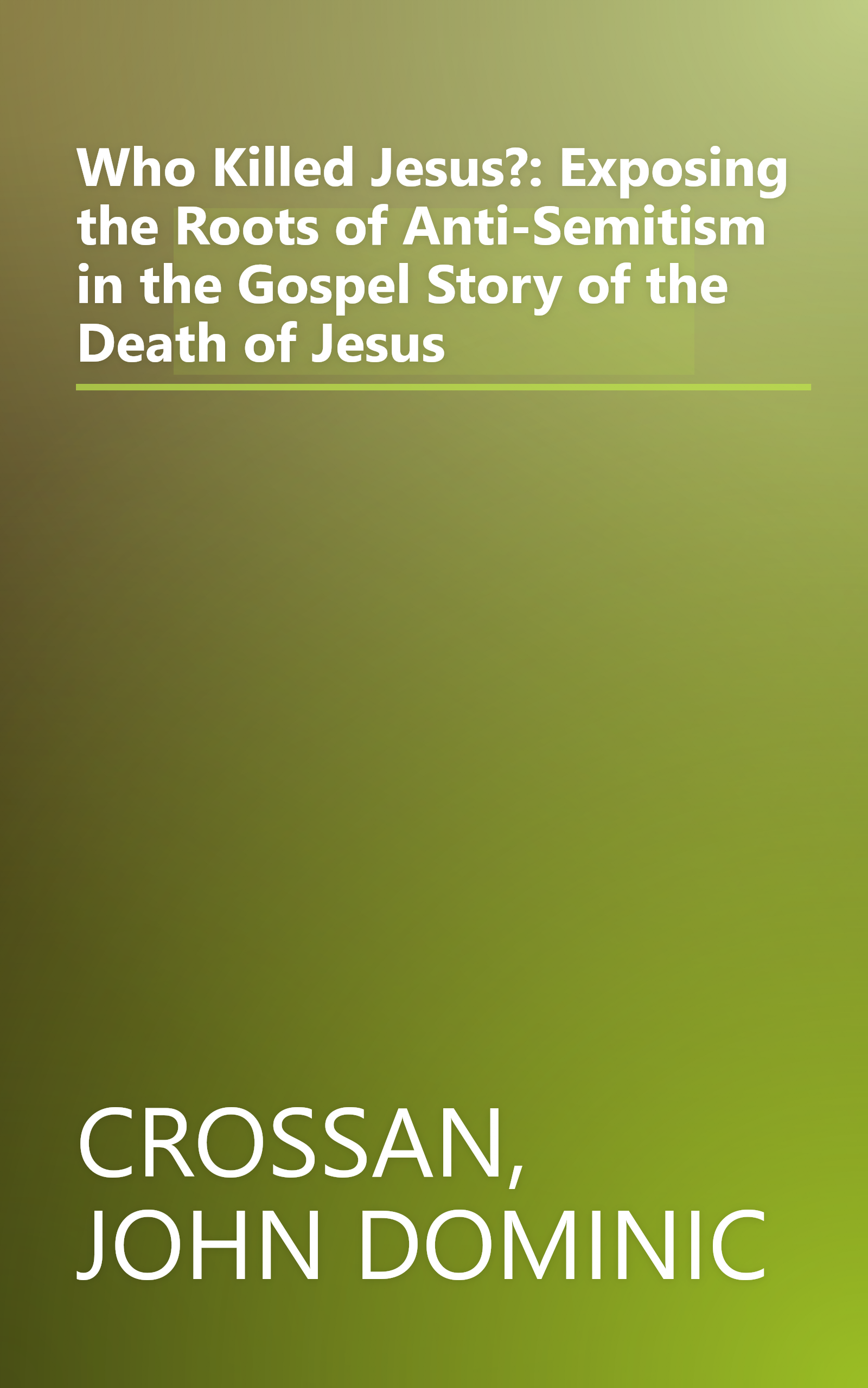 Who Killed Jesus?: Exposing the Roots of Anti-Semitism in the Gospel Story of the Death of Jesus book cover