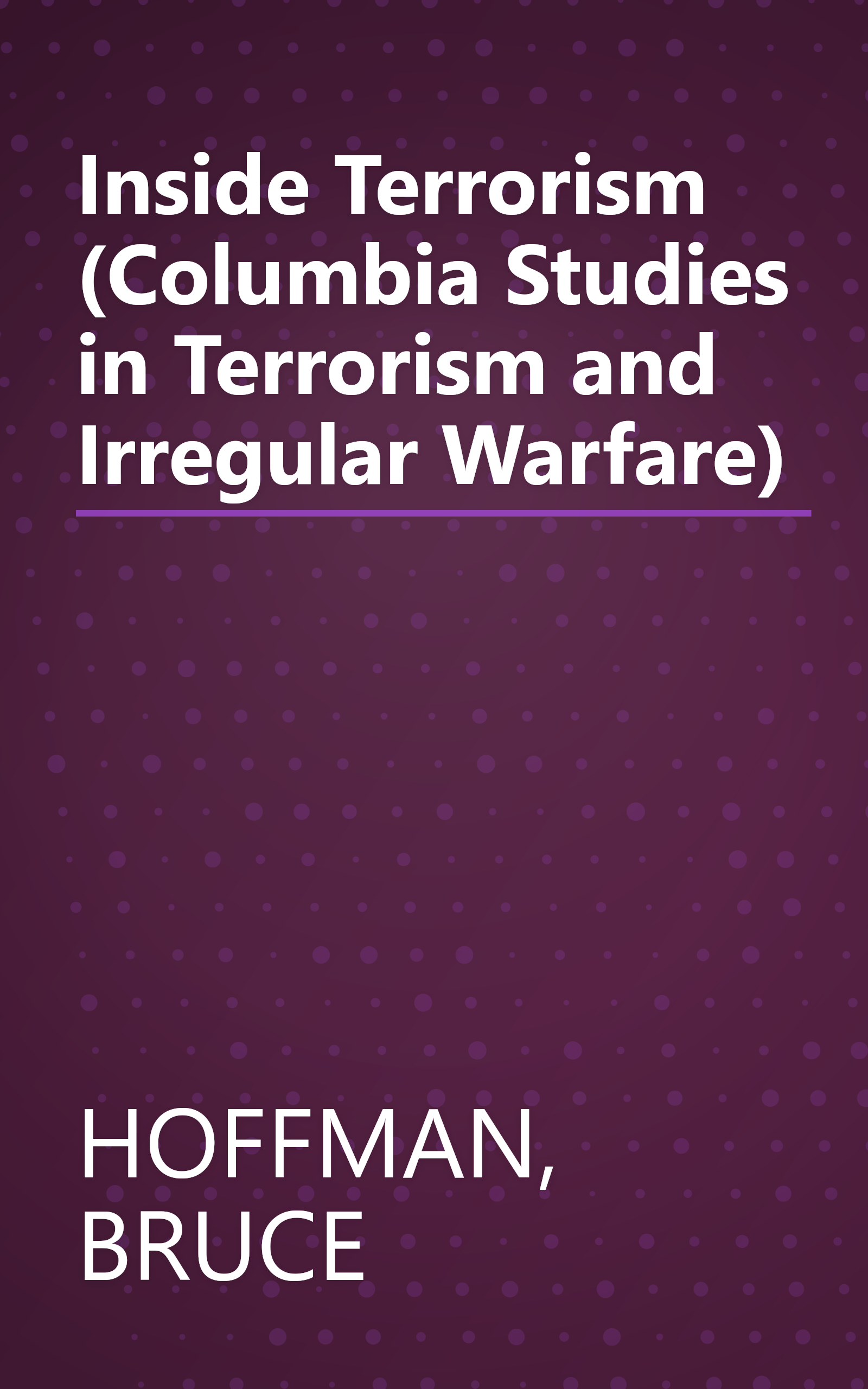 Inside Terrorism (Columbia Studies in Terrorism and Irregular Warfare) book cover