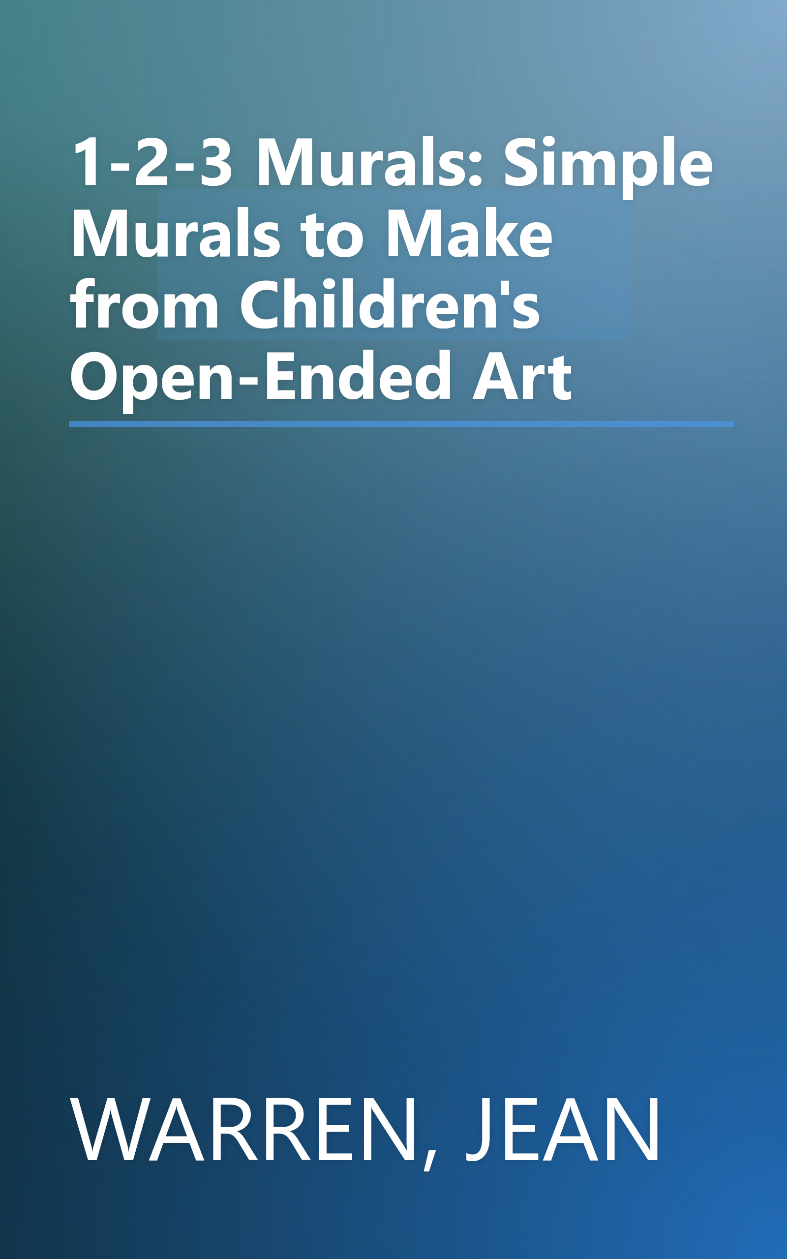 1-2-3 Murals: Simple Murals to Make from Children's Open-Ended Art book cover