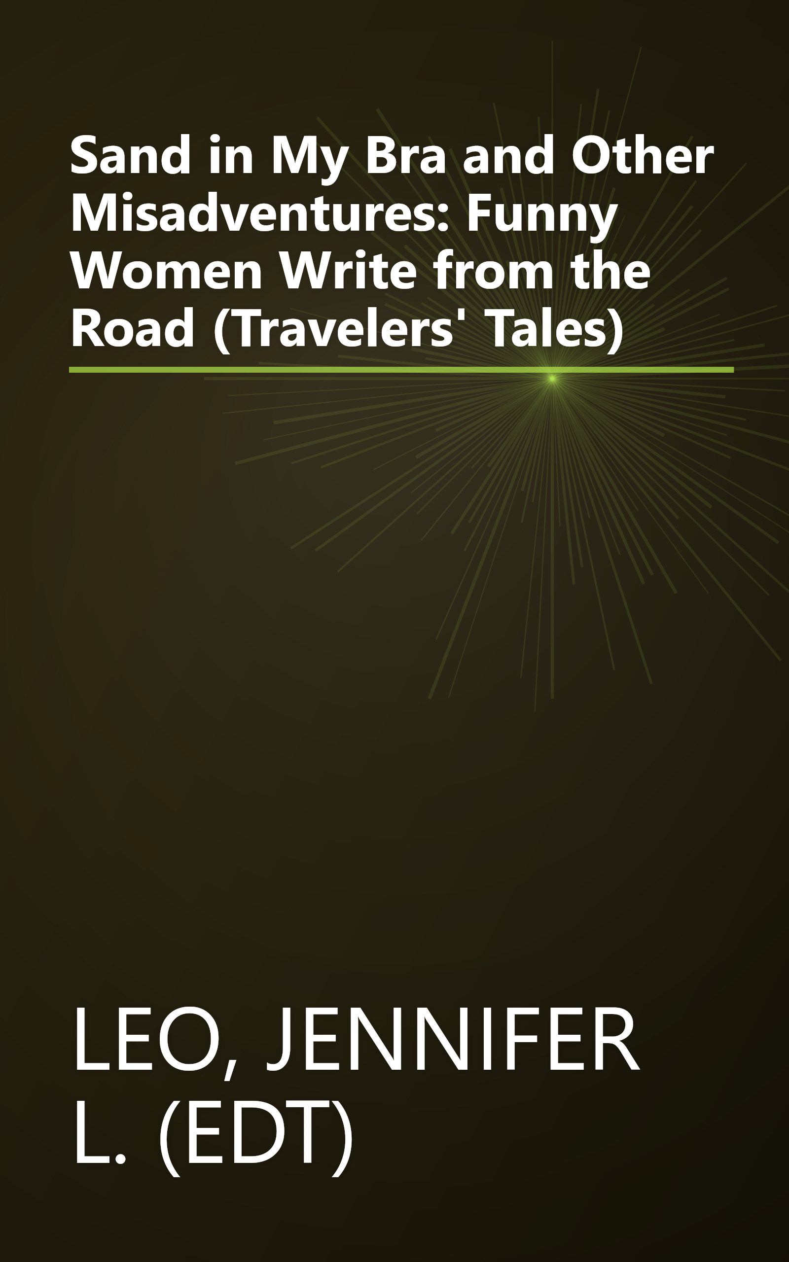 Sand in My Bra and Other Misadventures: Funny Women Write from the Road (Travelers' Tales) book cover