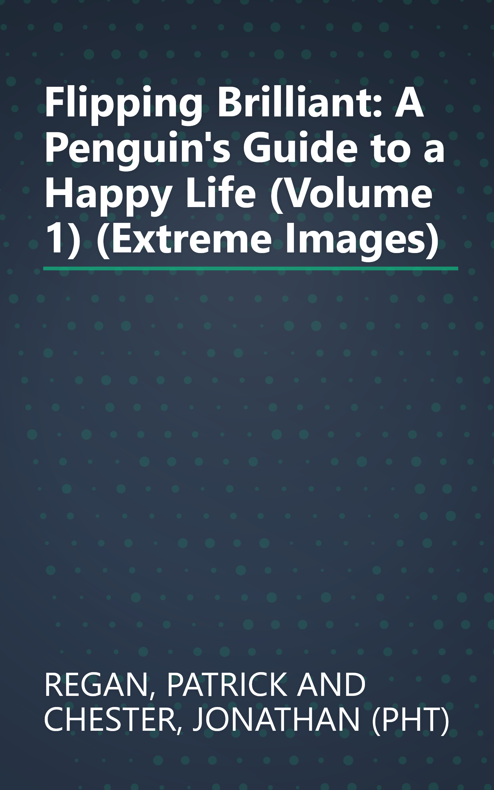 Flipping Brilliant: A Penguin's Guide to a Happy Life (Volume 1) (Extreme Images) book cover