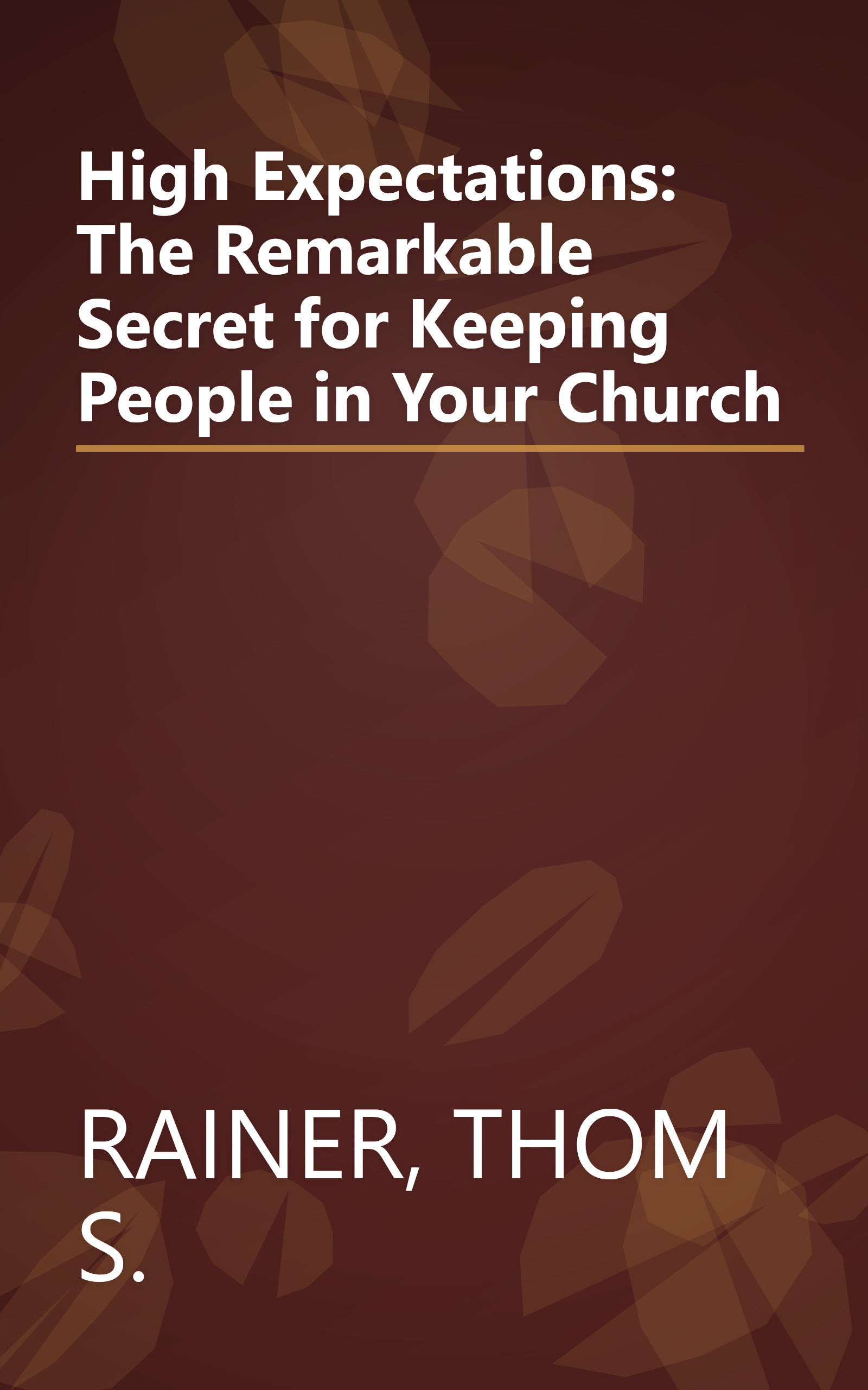 High Expectations: The Remarkable Secret for Keeping People in Your Church book cover