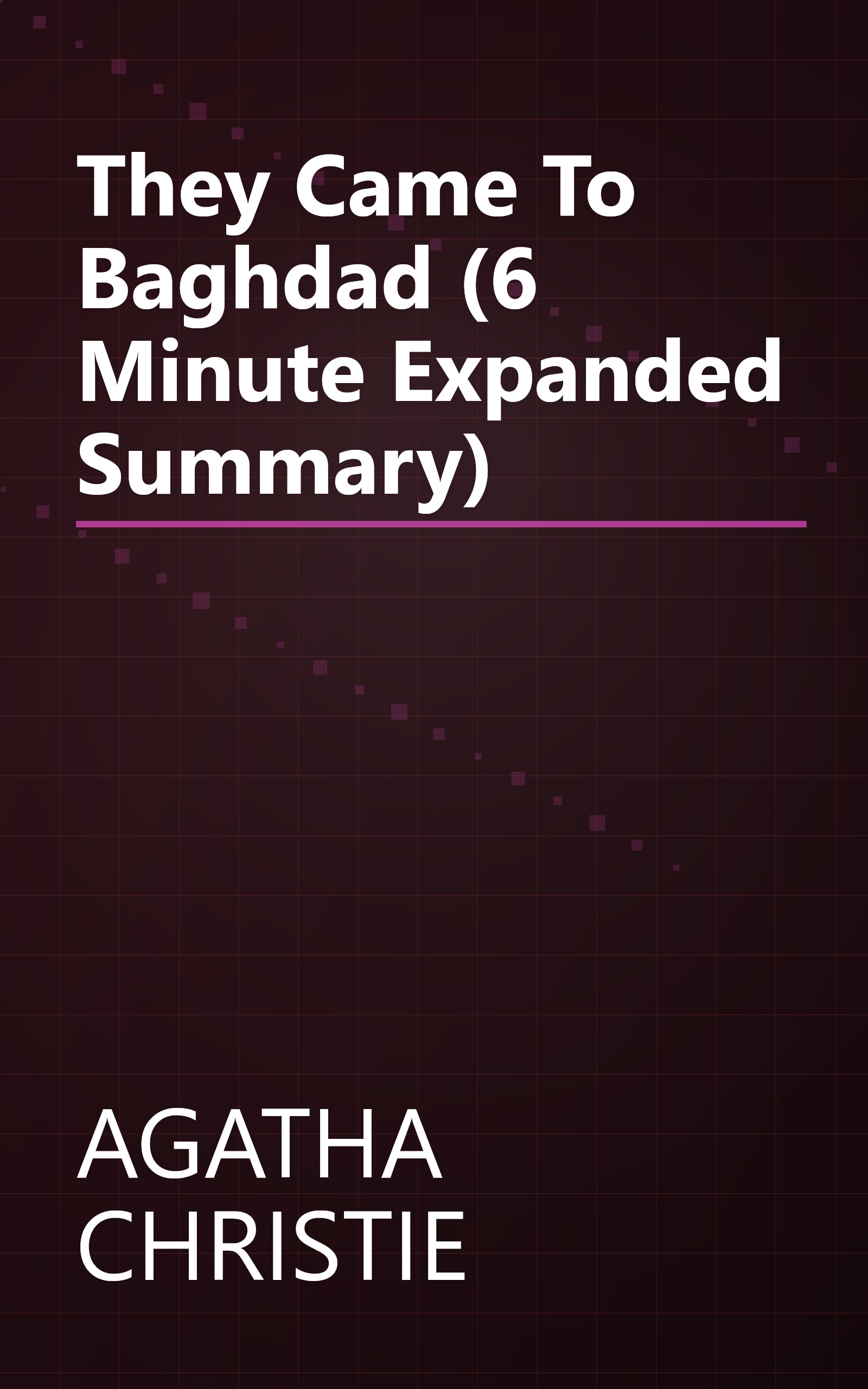 They Came To Baghdad (6 Minute   Expanded Summary) book cover