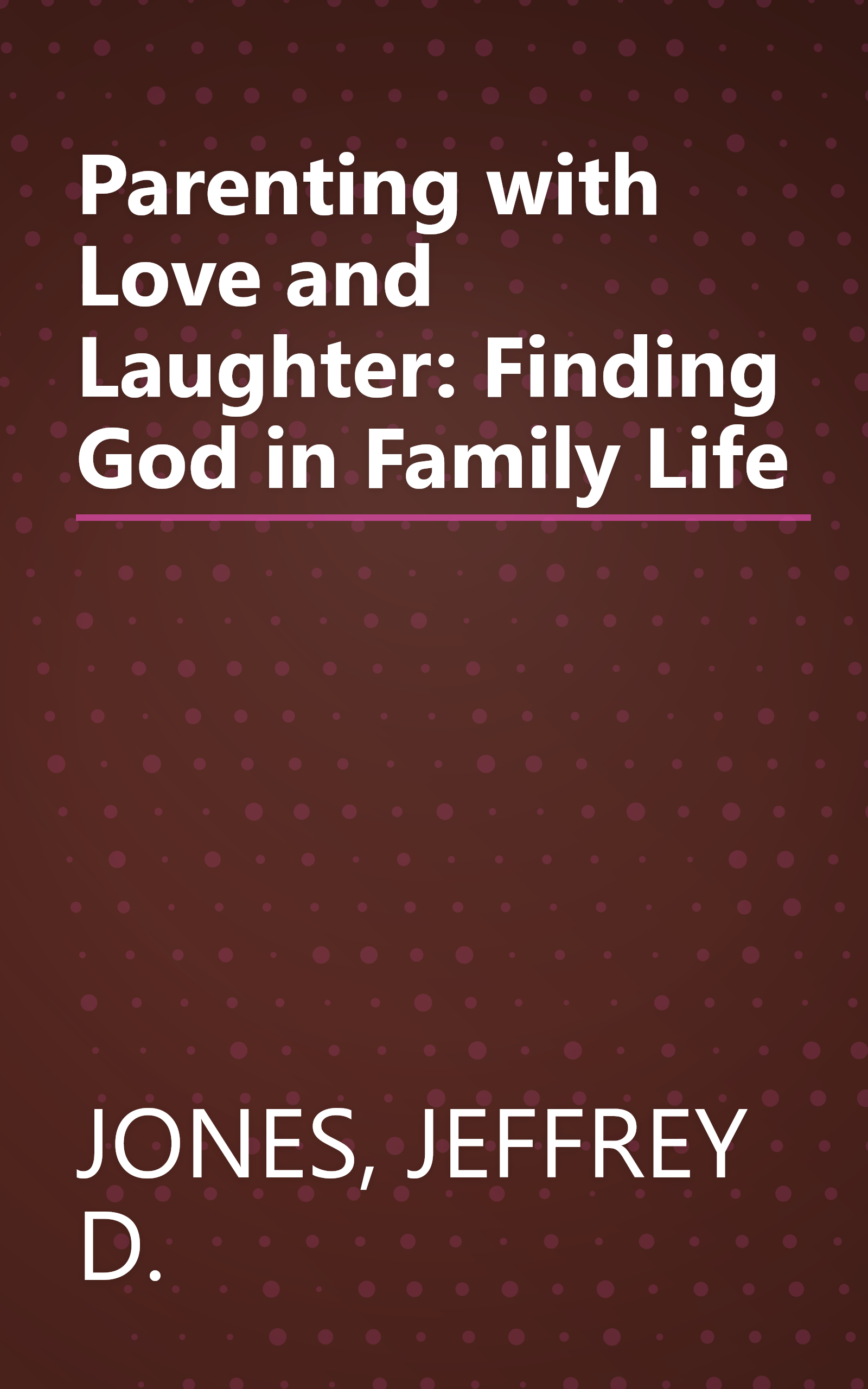 Parenting with Love and Laughter: Finding God in Family Life book cover