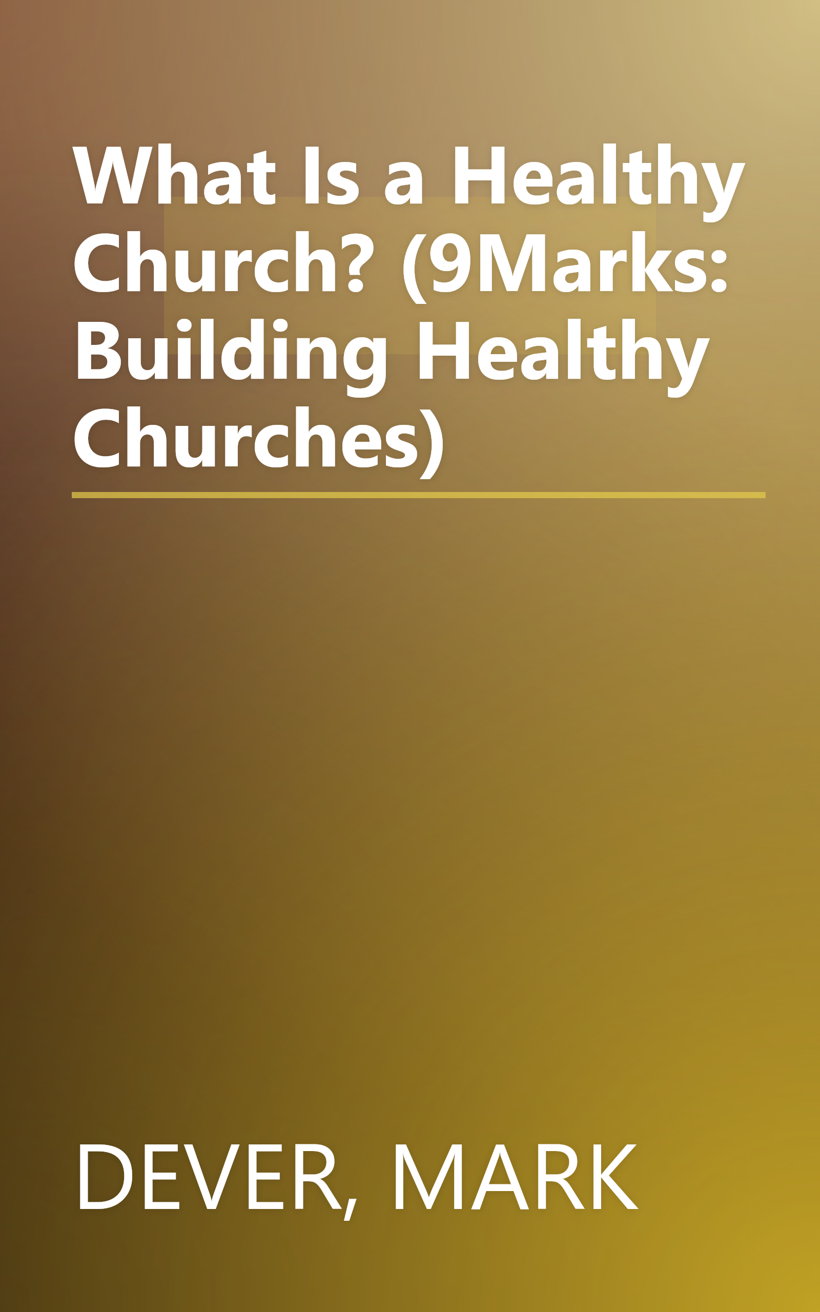 What Is a Healthy Church? (9Marks: Building Healthy Churches) book cover