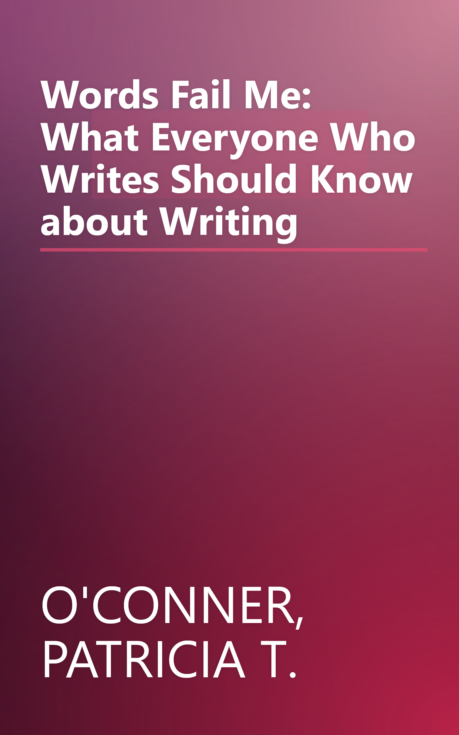Words Fail Me: What Everyone Who Writes Should Know about Writing book cover