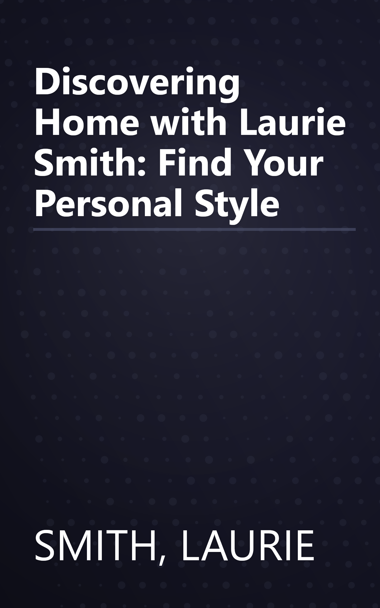 Discovering Home with Laurie Smith: Find Your Personal Style book cover