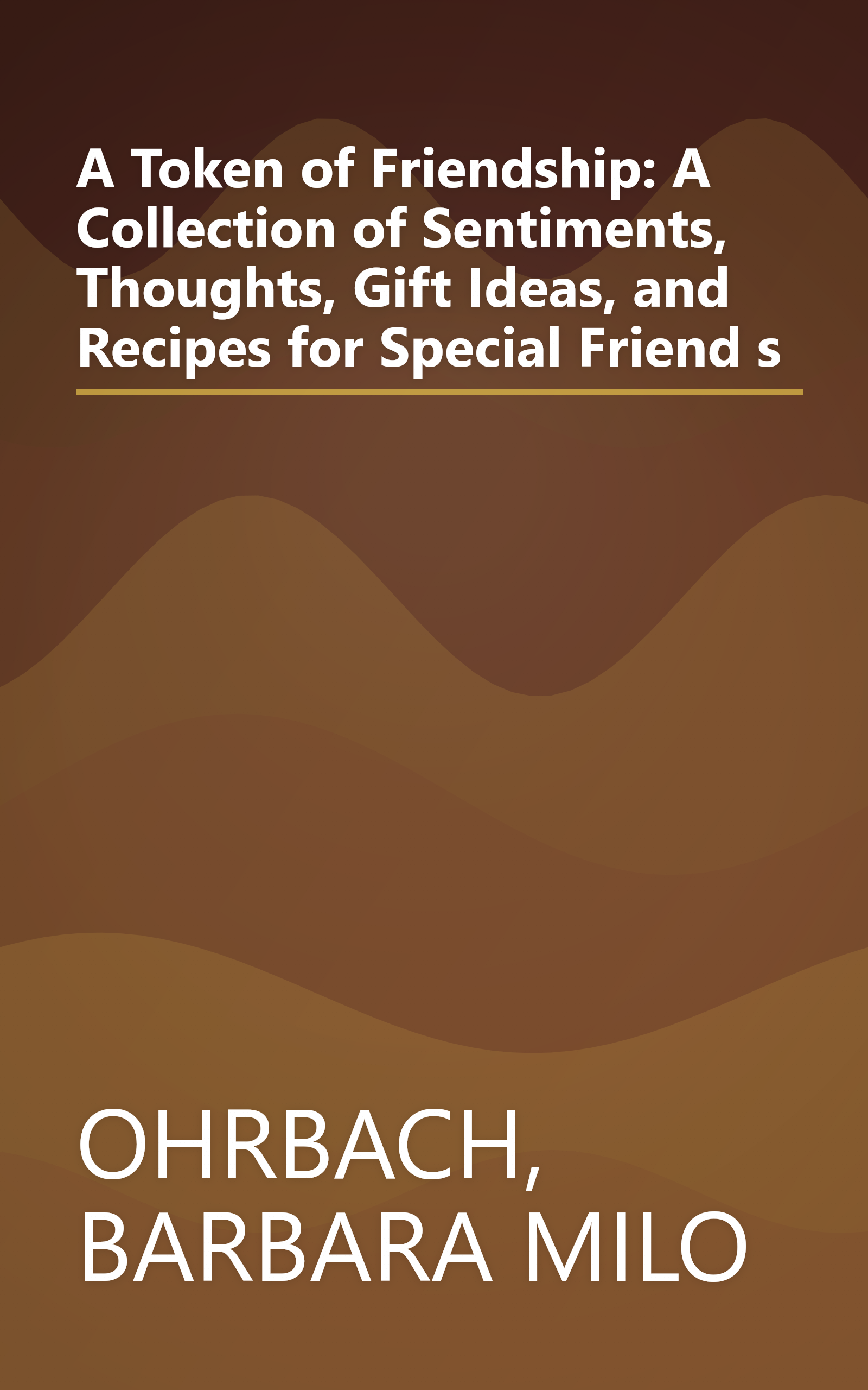 A Token of Friendship: A Collection of Sentiments, Thoughts, Gift Ideas, and Recipes for Special Friend s book cover