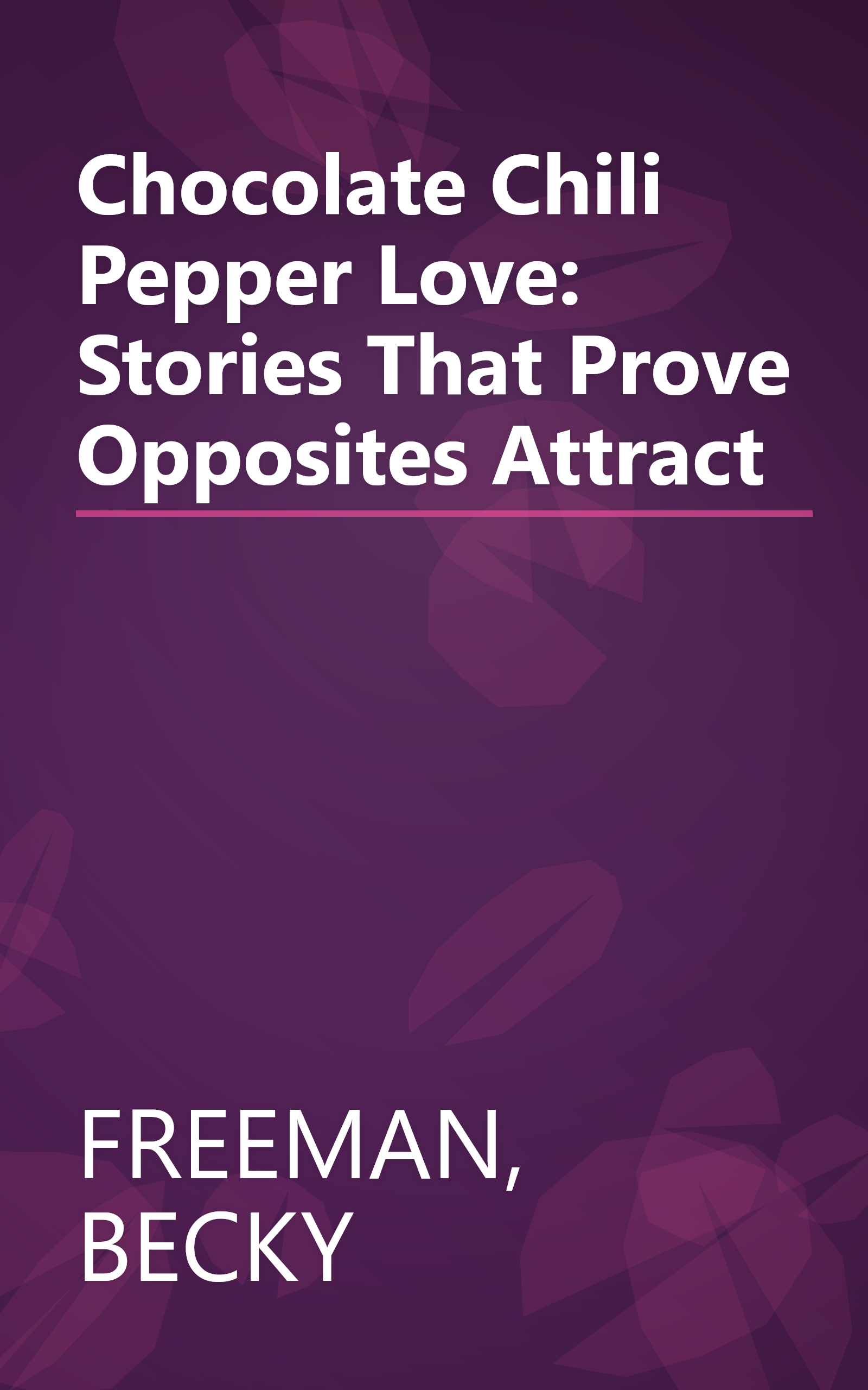 Chocolate Chili Pepper Love: Stories That Prove Opposites Attract book cover