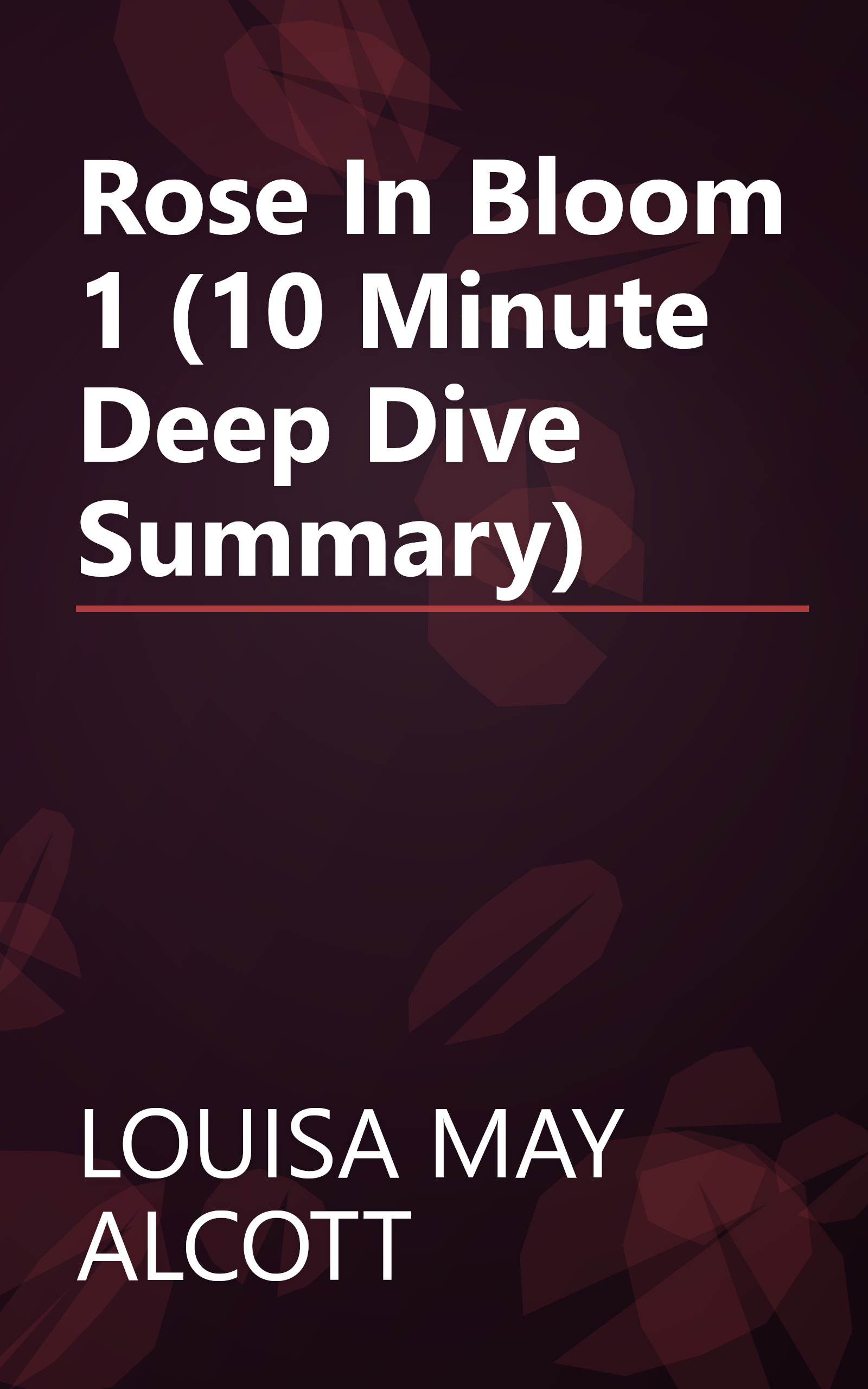 Rose In Bloom 1 (10 Minute   Deep Dive Summary) book cover