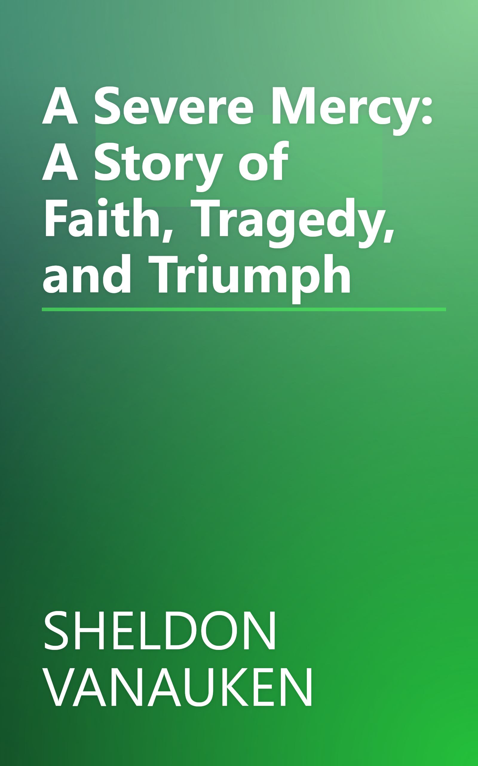 A Severe Mercy: A Story of Faith, Tragedy, and Triumph book cover