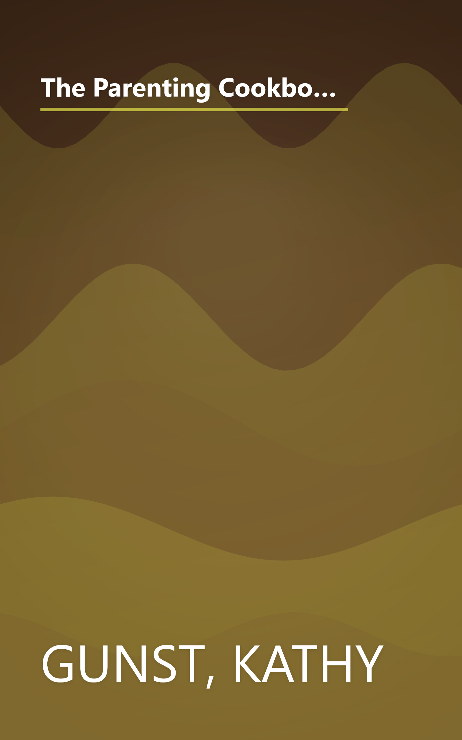 The Parenting Cookbook: A Comprehensive Guide to Cooking, Eating, and Entertaining for Today's Families book cover