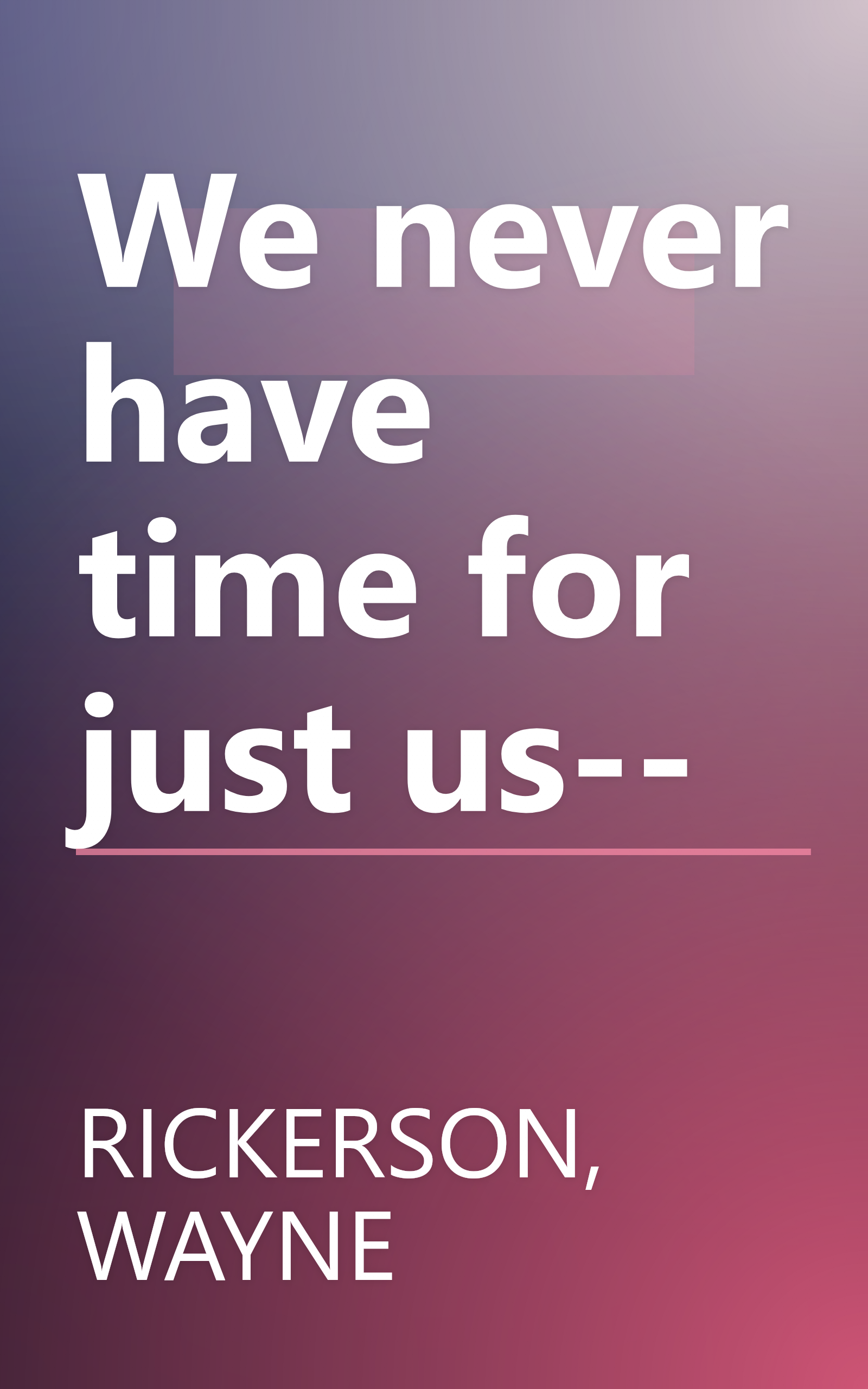 We never have time for just us-- book cover