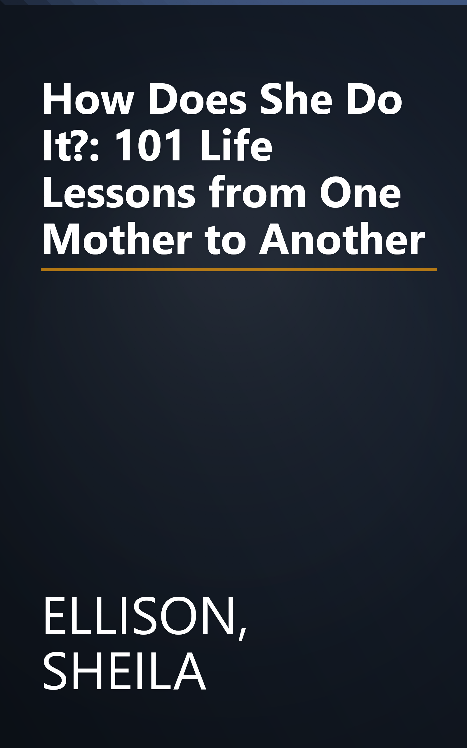 How Does She Do It?: 101 Life Lessons from One Mother to Another book cover