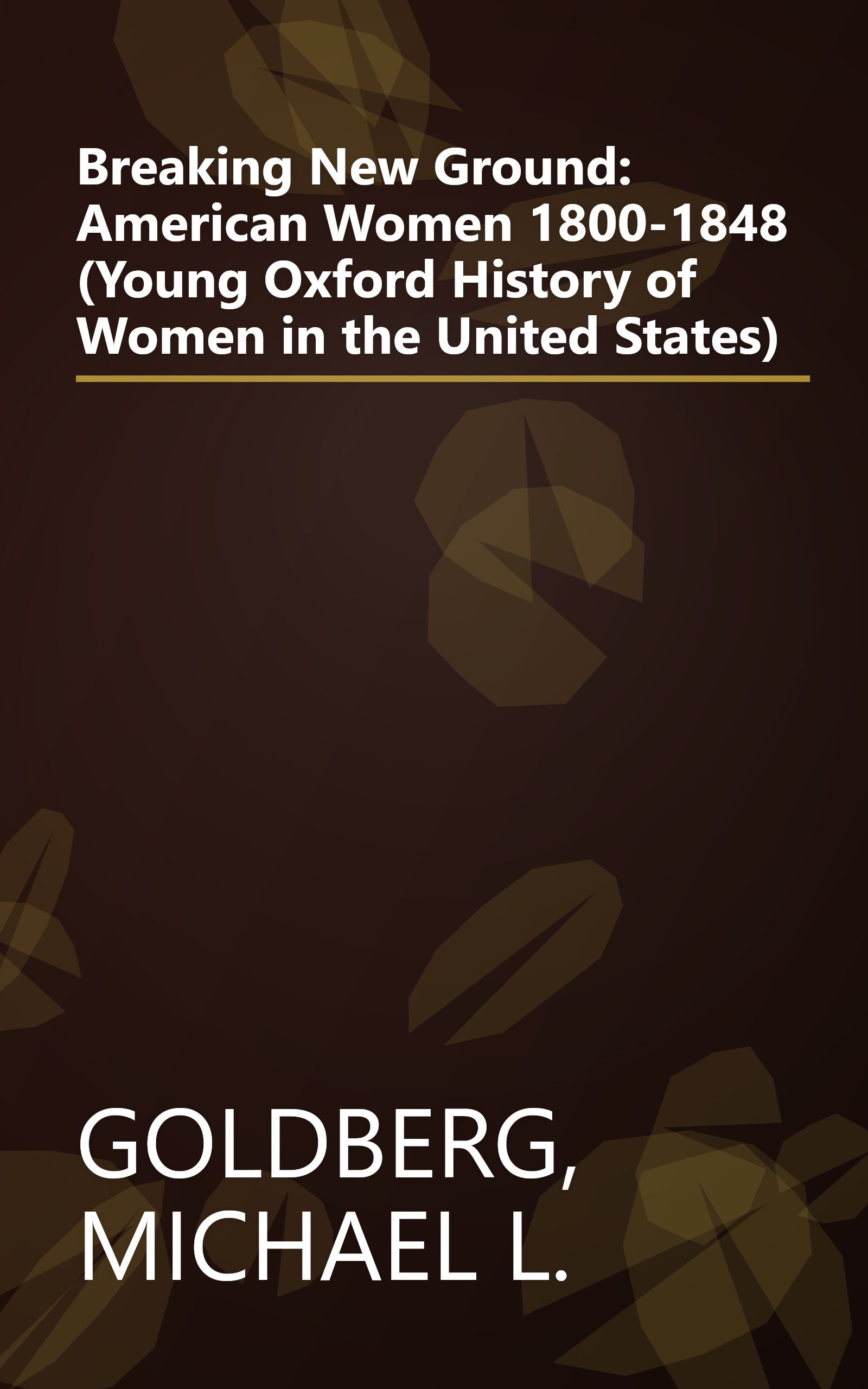 Breaking New Ground: American Women 1800-1848 (Young Oxford History of Women in the United States) book cover