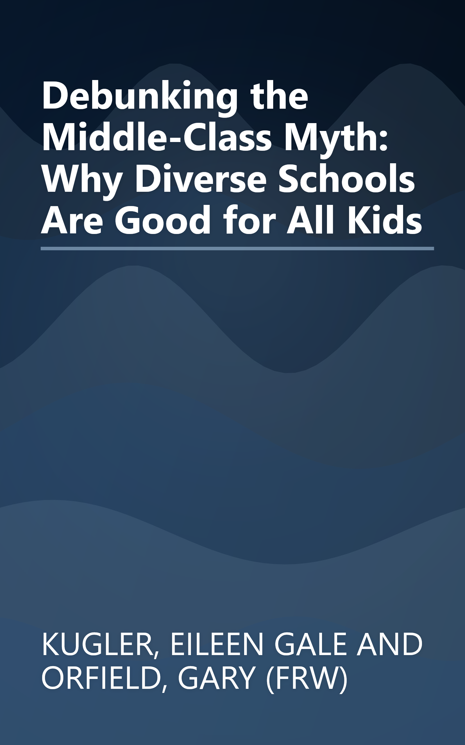 Debunking the Middle-Class Myth: Why Diverse Schools Are Good for All Kids book cover