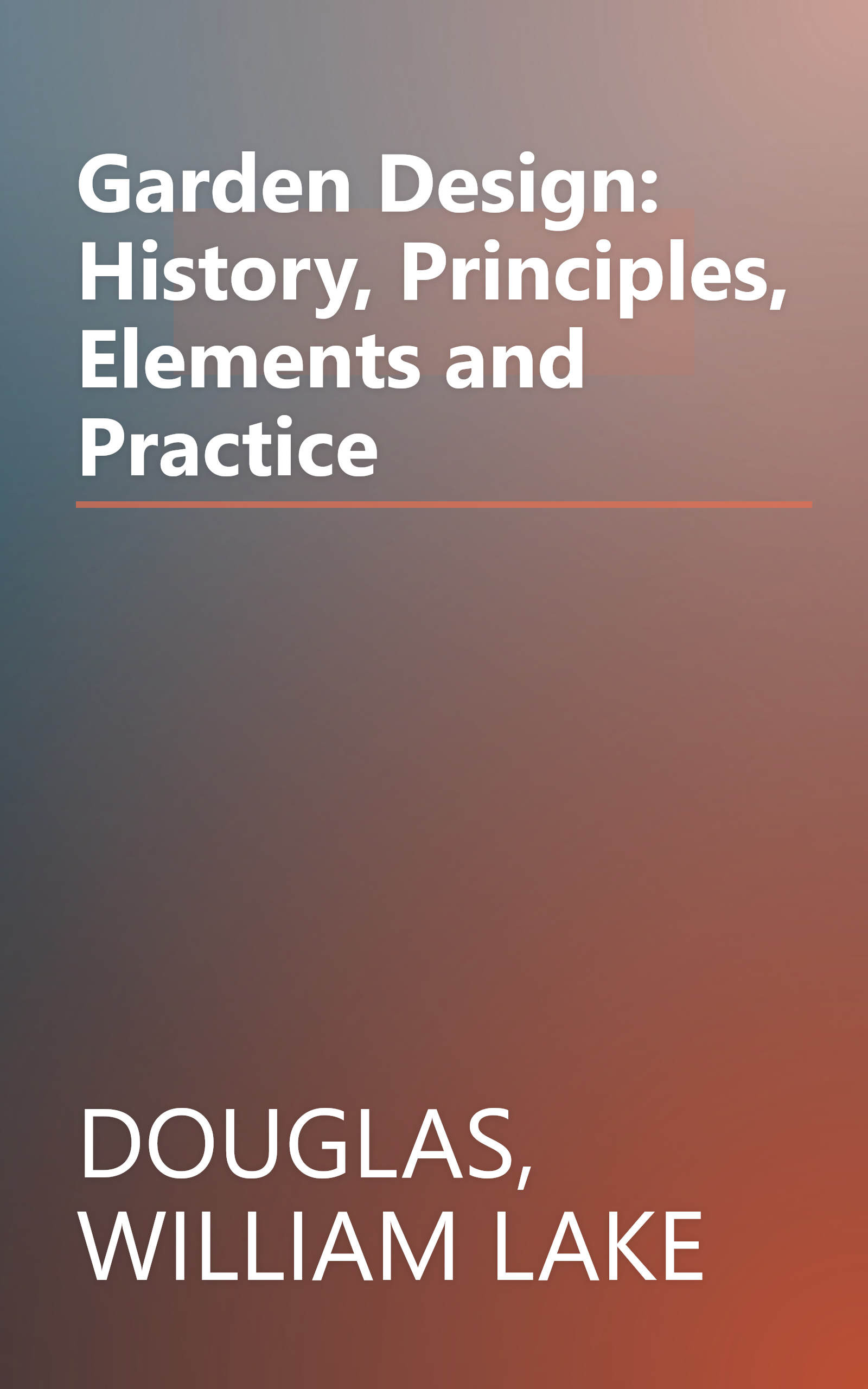 Garden Design: History, Principles, Elements and Practice book cover