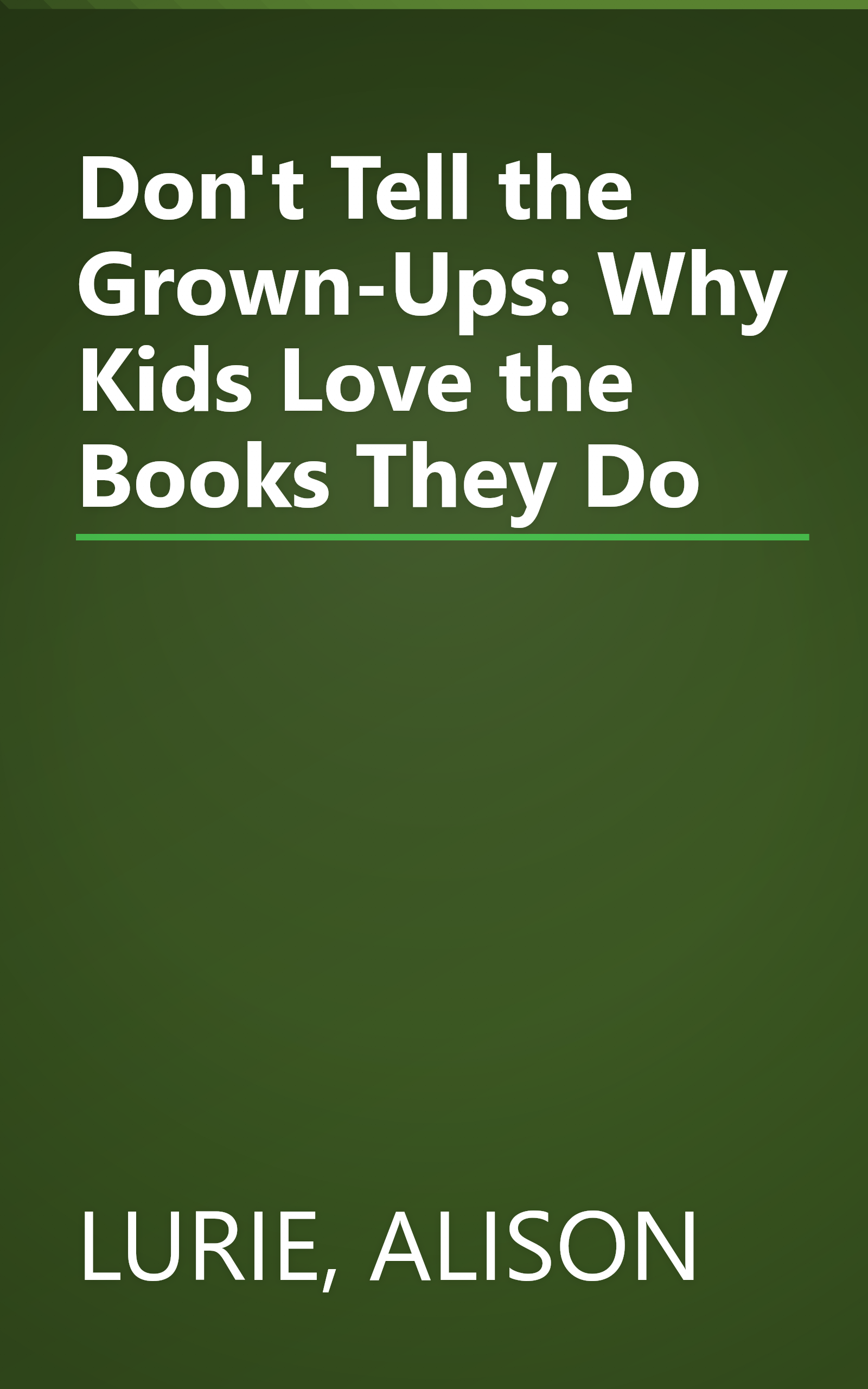 Don't Tell the Grown-Ups: Why Kids Love the Books They Do book cover