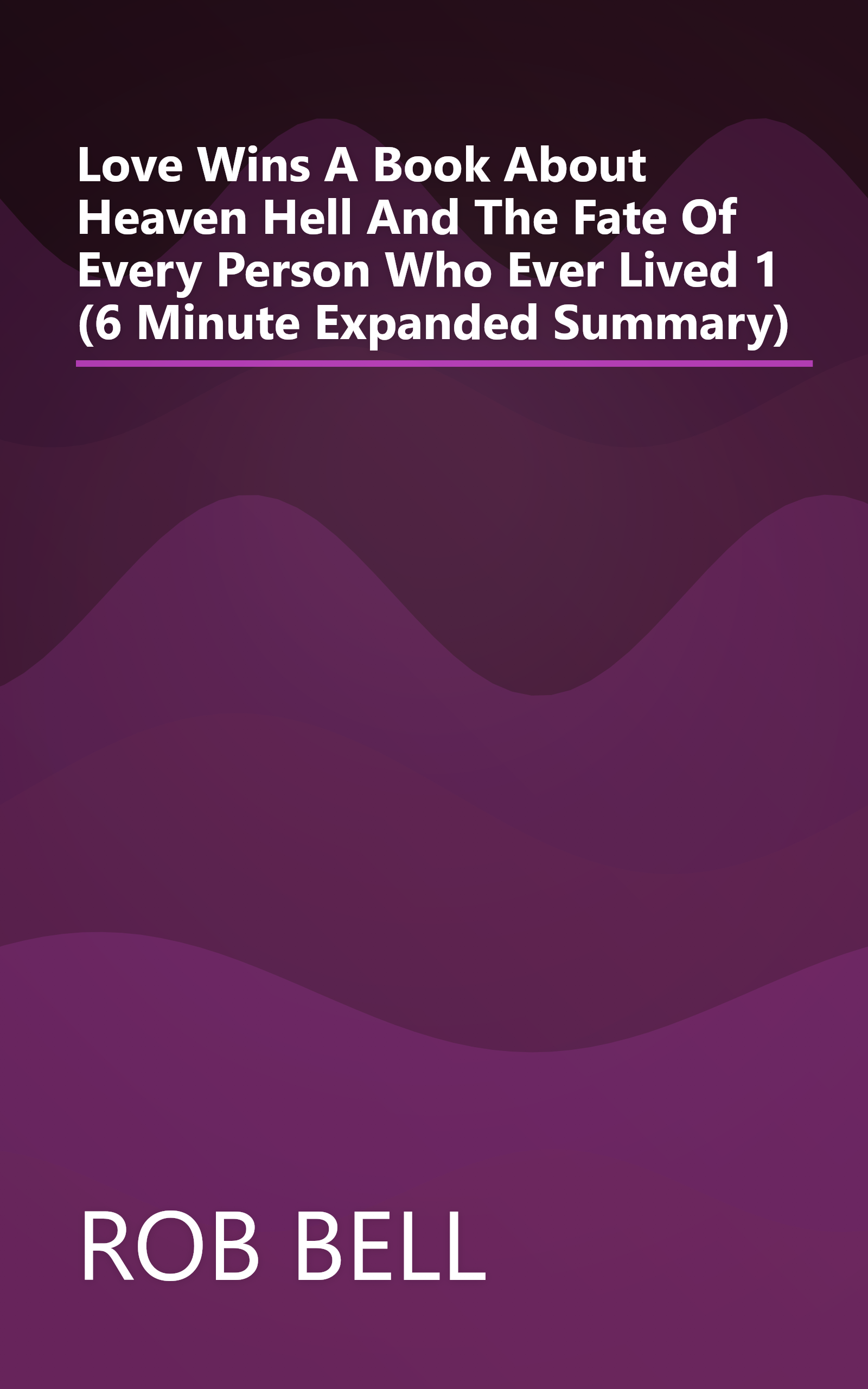 Love Wins  A Book About Heaven  Hell  And The Fate Of Every Person Who Ever Lived 1 (6 Minute   Expanded Summary) book cover