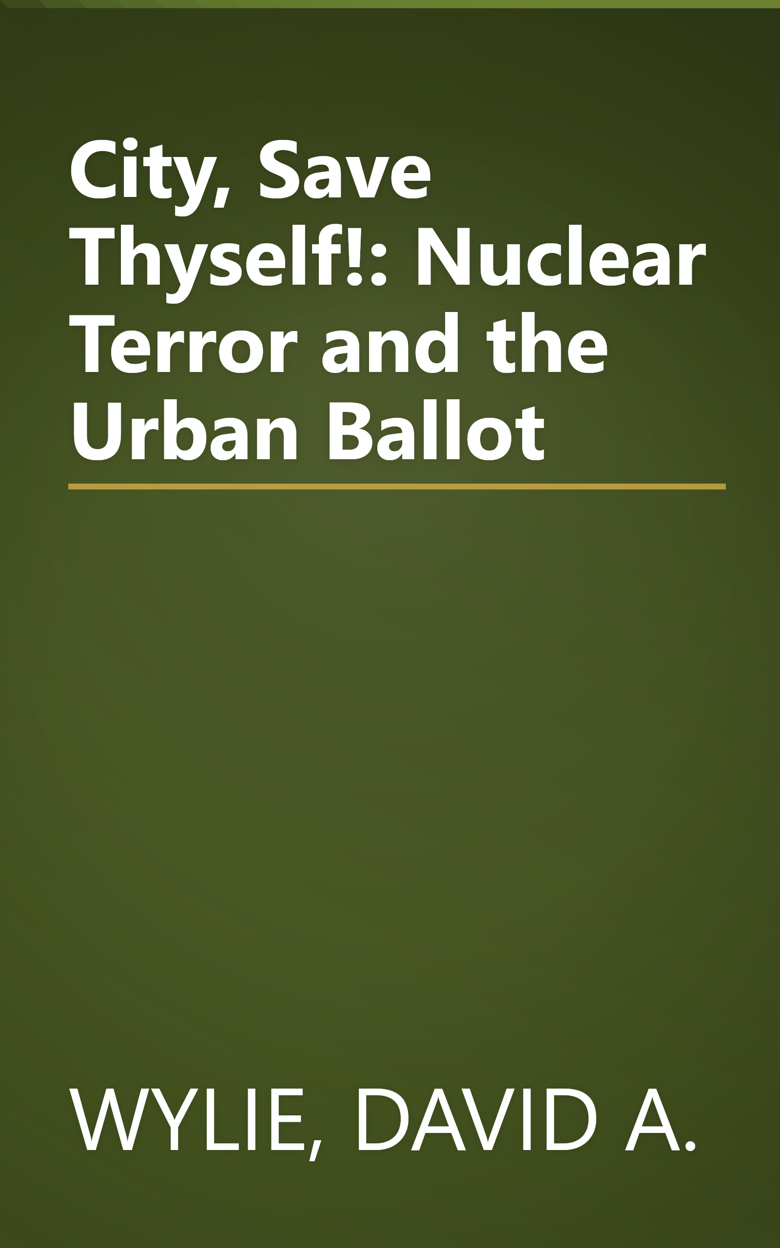City, Save Thyself!: Nuclear Terror and the Urban Ballot book cover