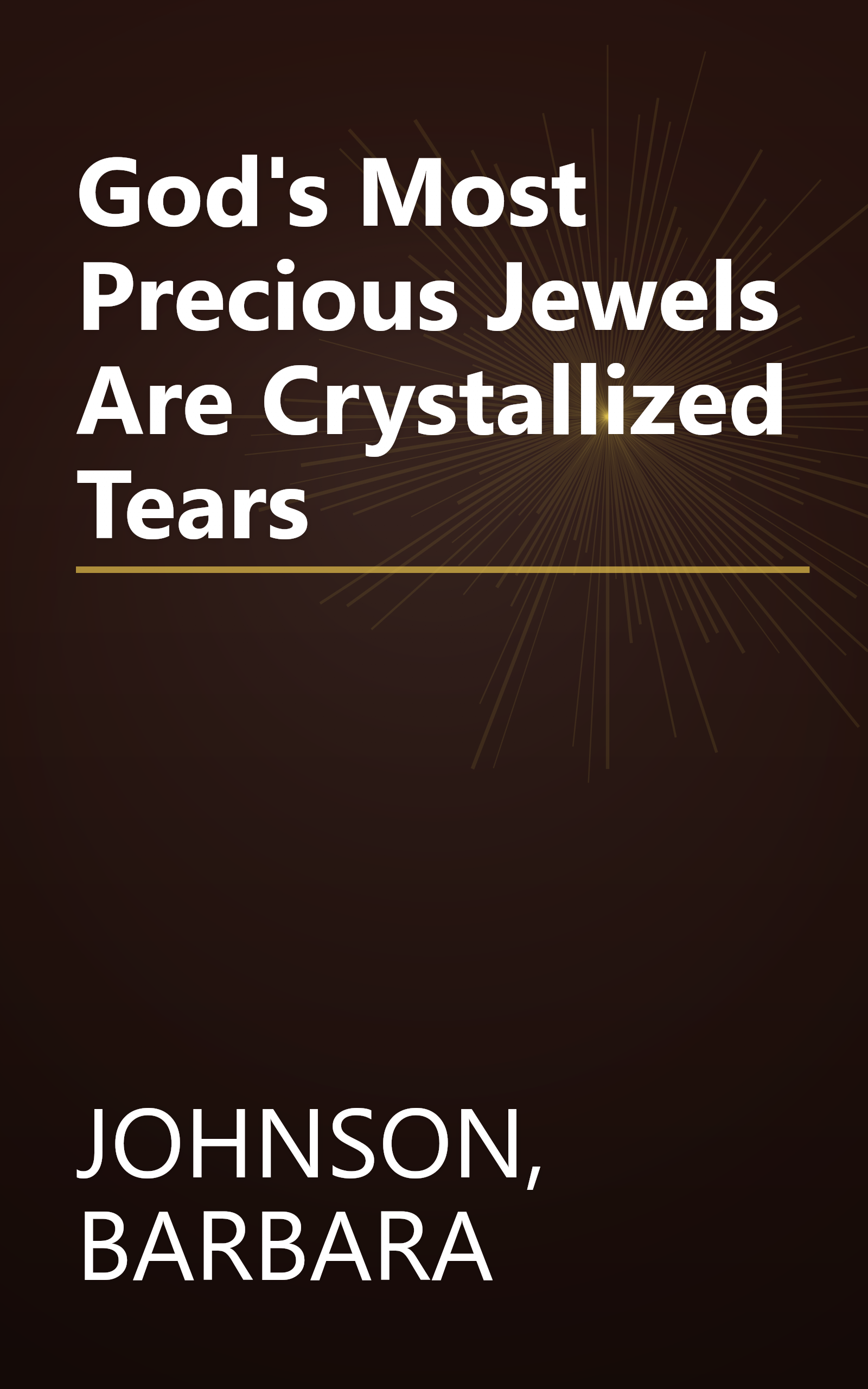 God's Most Precious Jewels Are Crystallized Tears book cover