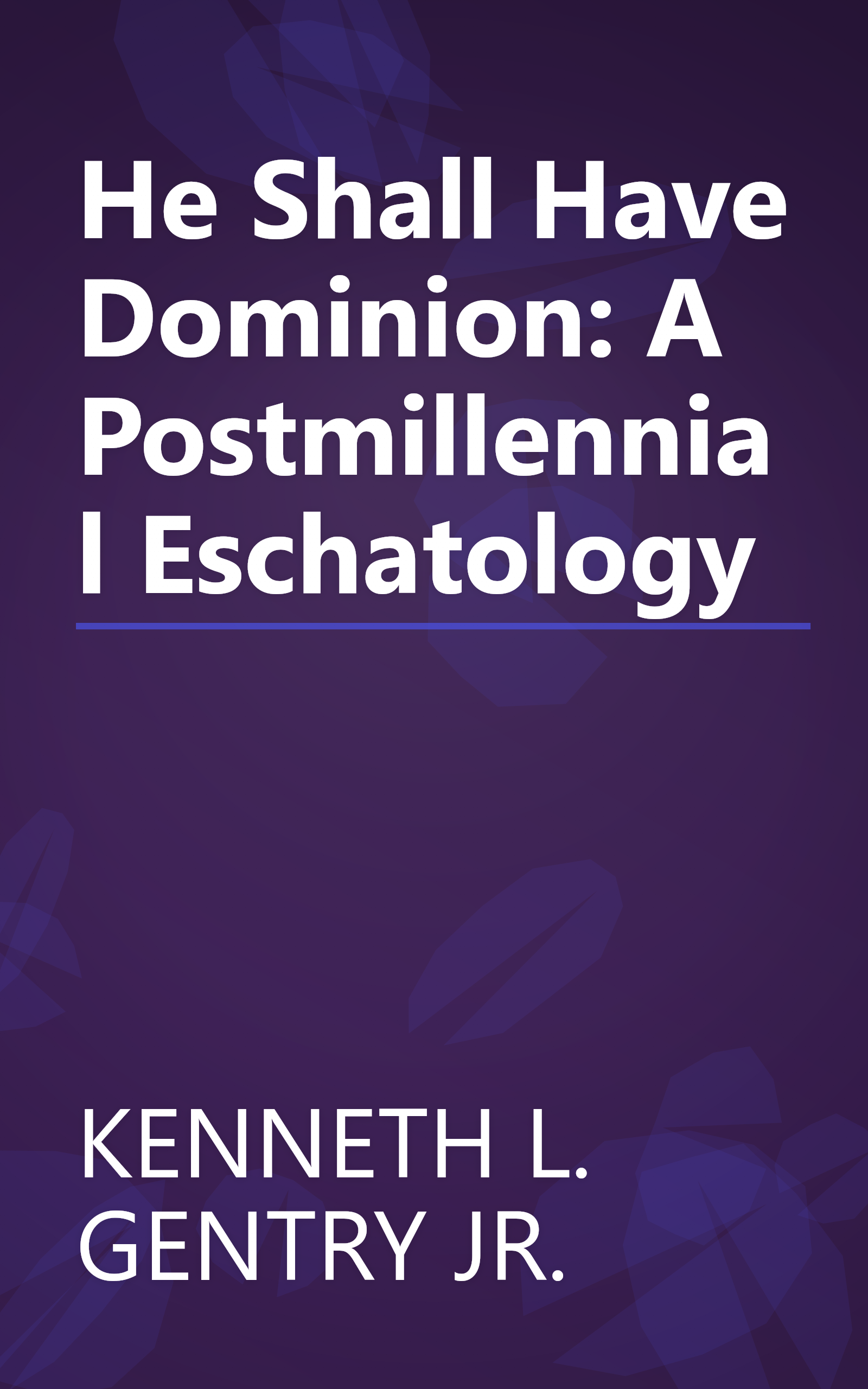 He Shall Have Dominion: A Postmillennial Eschatology book cover
