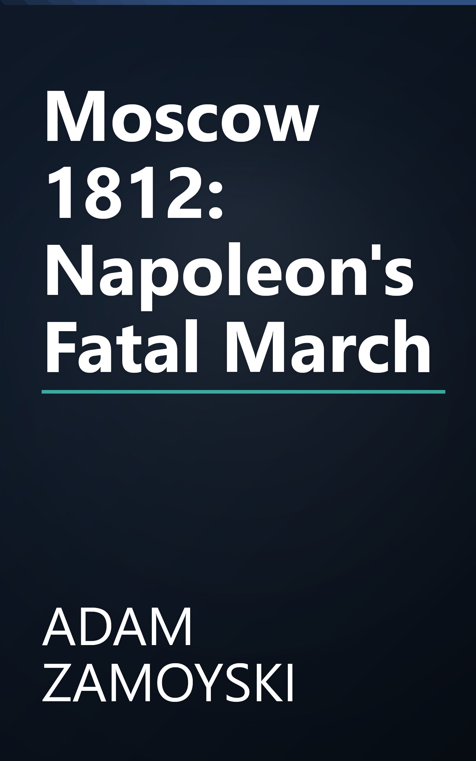 Moscow 1812: Napoleon's Fatal March book cover