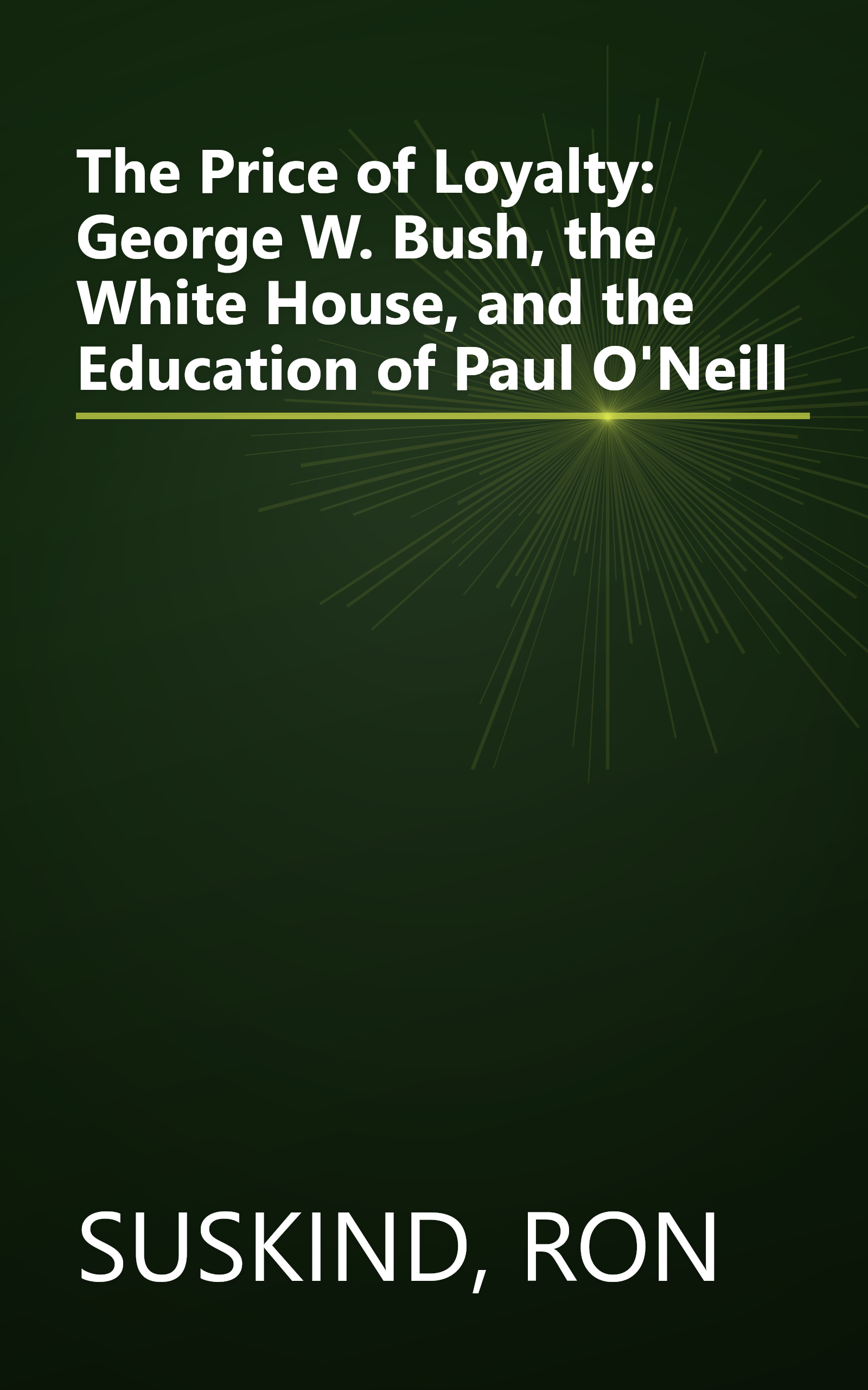 The Price of Loyalty: George W. Bush, the White House, and the Education of Paul O'Neill book cover