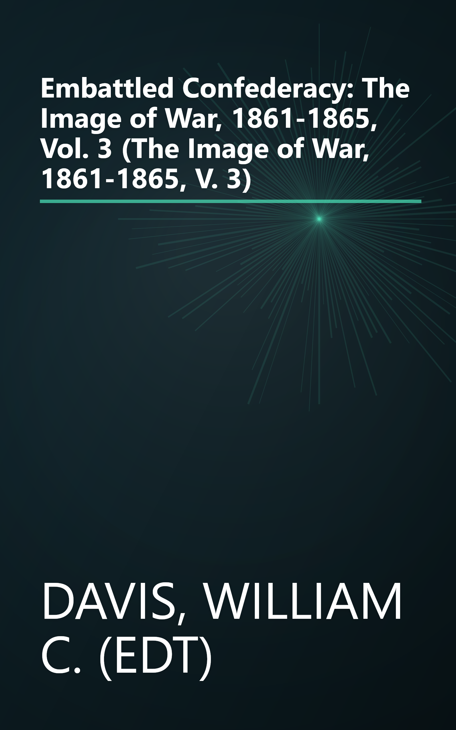 Embattled Confederacy: The Image of War, 1861-1865, Vol. 3 (The Image of War, 1861-1865, V. 3) book cover