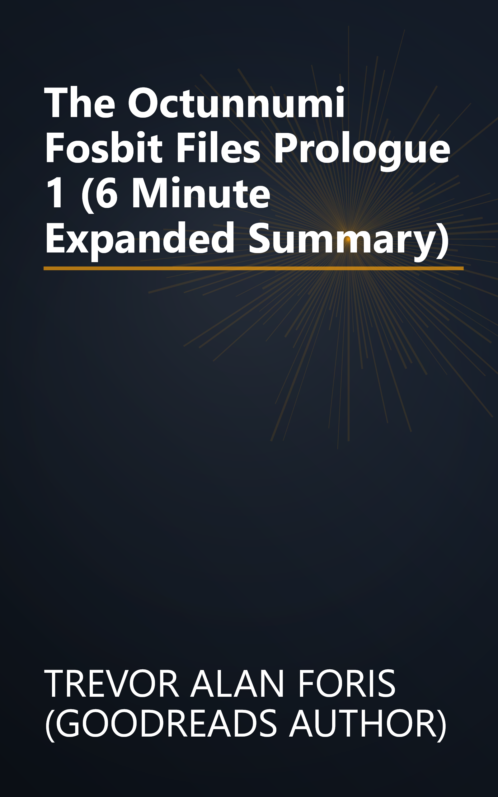 The Octunnumi Fosbit Files Prologue 1 (6 Minute   Expanded Summary) book cover
