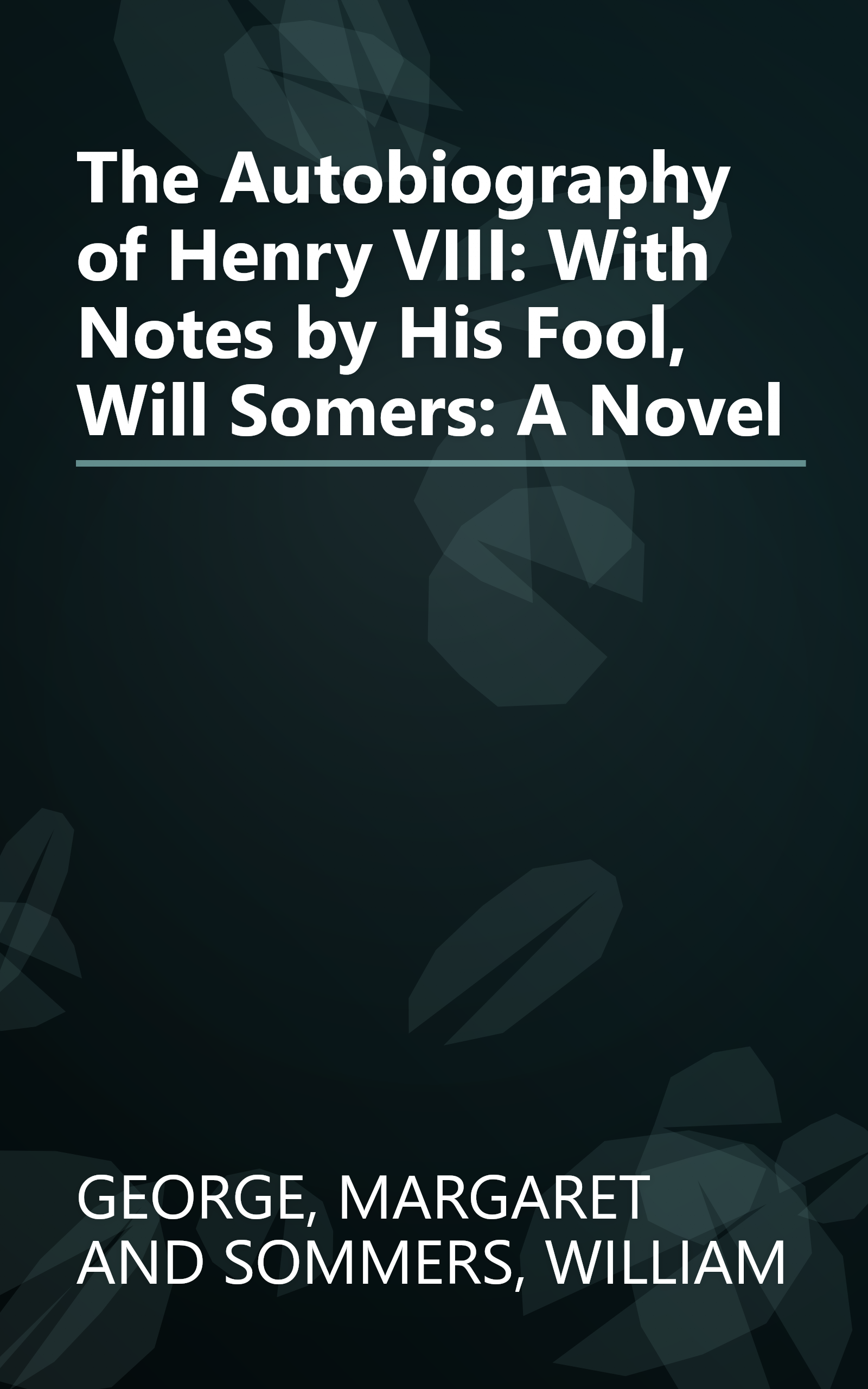The Autobiography of Henry VIII: With Notes by His Fool, Will Somers: A Novel book cover