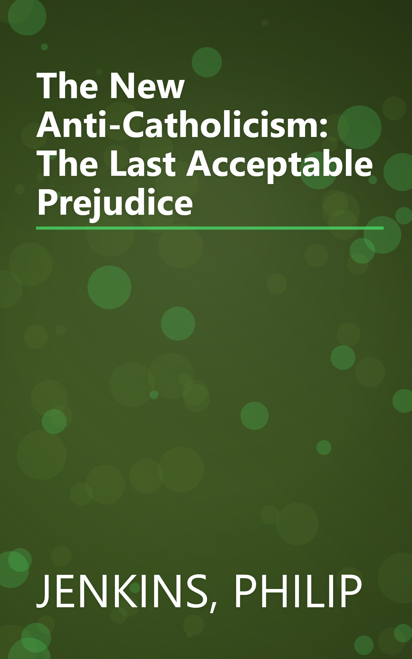 The New Anti-Catholicism: The Last Acceptable Prejudice book cover