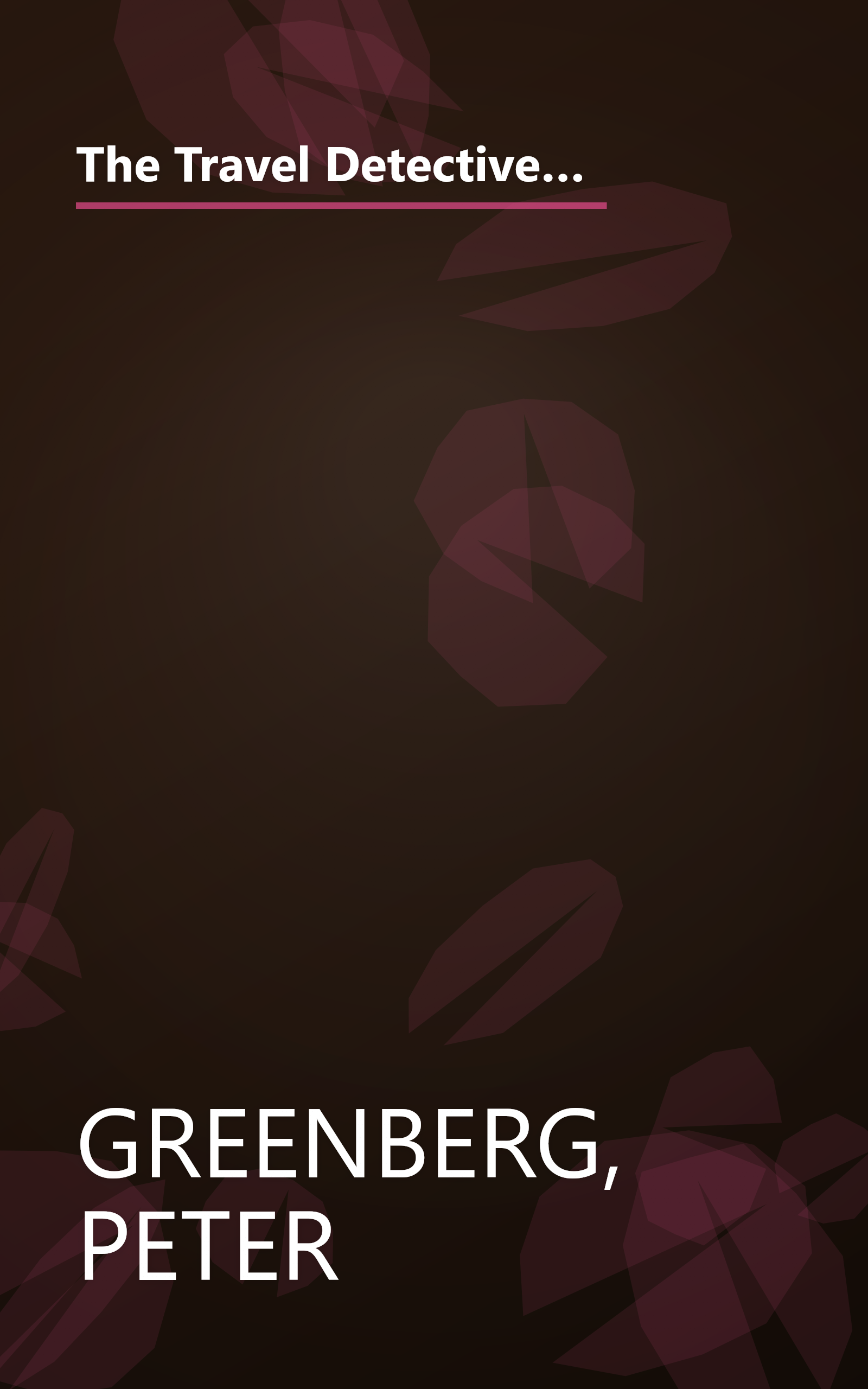 The Travel Detective Flight Crew Confidential: People Who Fly for a Living Reveal Insider Secrets and Hidden Values in Cities and Airports Around the World book cover